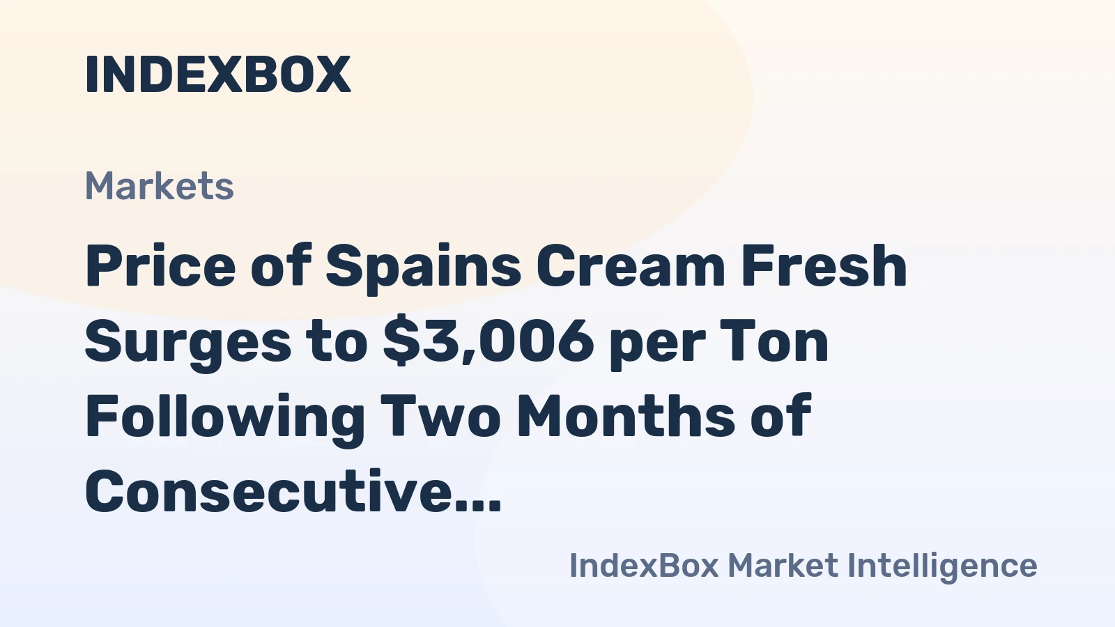 Price of Spains Cream Fresh Surges to $3,006 per Ton Following Two Months of Consecutive Growth