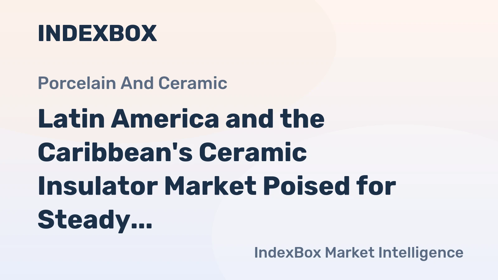 Latin America and the Caribbean's Ceramic Insulator Market Poised for Steady Growth With 2.1% CAGR Through 2035