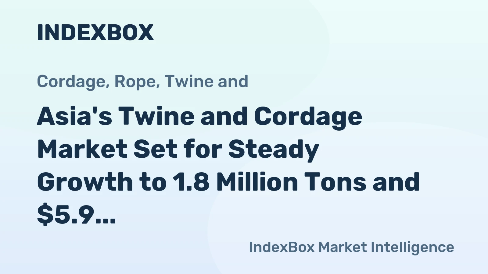 Asia's Twine and Cordage Market Set for Steady Growth to 1.8 Million Tons and $5.9 Billion