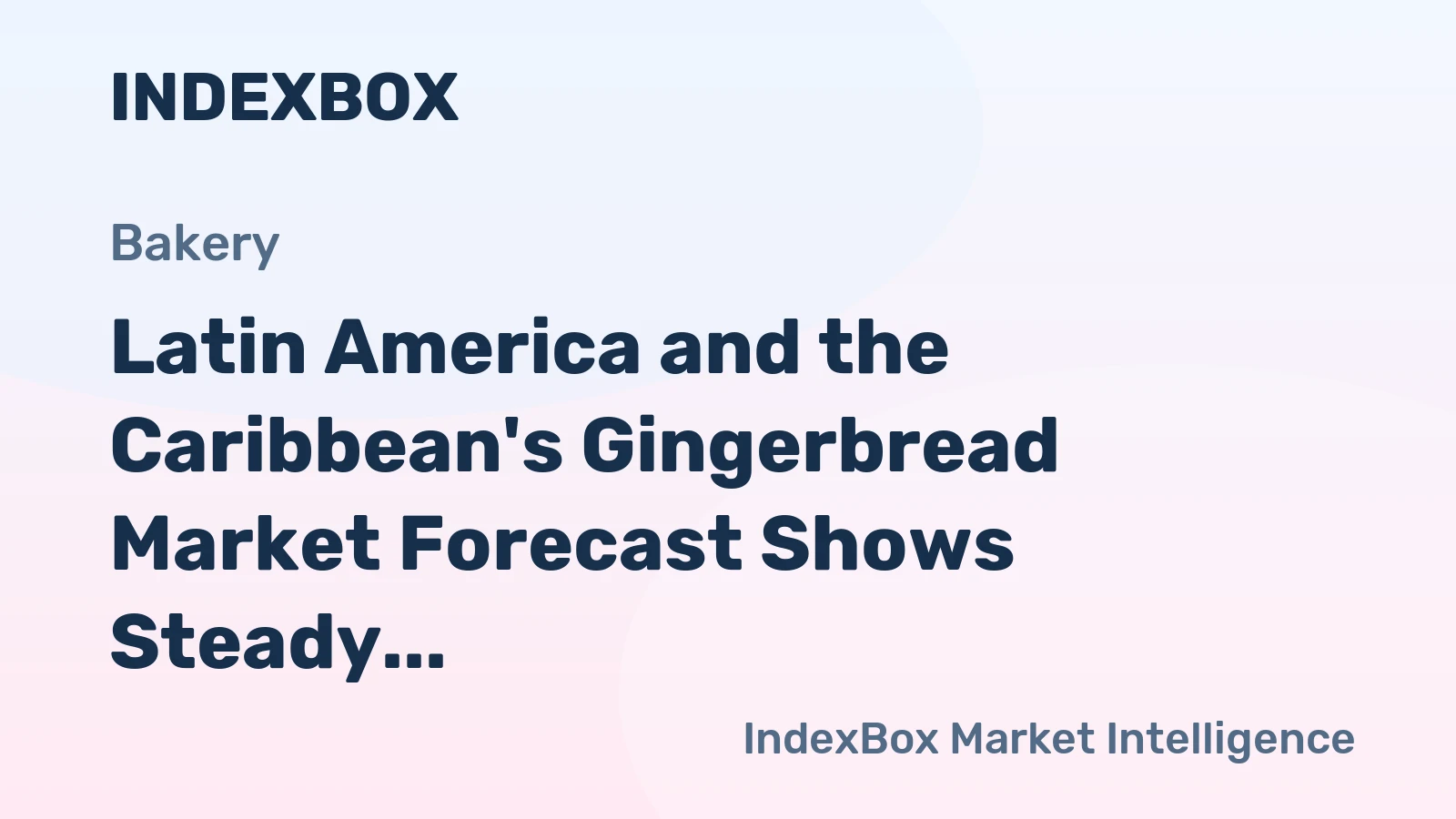 Latin America and the Caribbean's Gingerbread Market Forecast Shows Steady Growth With a 1.4% CAGR in Value