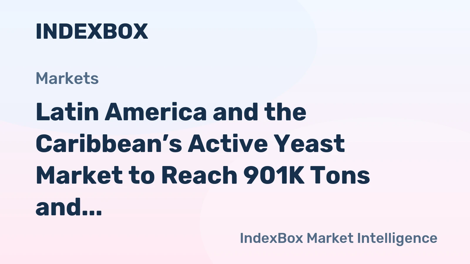 Latin America and the Caribbean’s Active Yeast Market to Reach 901K Tons and $3 Billion
