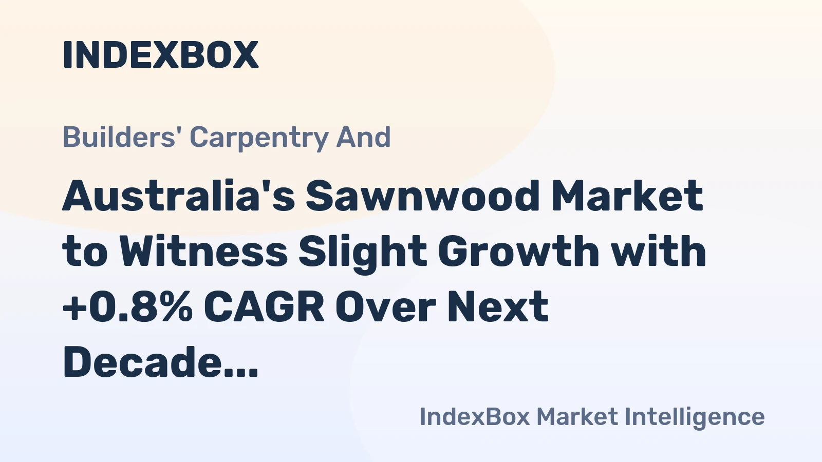 Australia's Sawnwood Market to Witness Slight Growth with +0.8% CAGR Over Next Decade