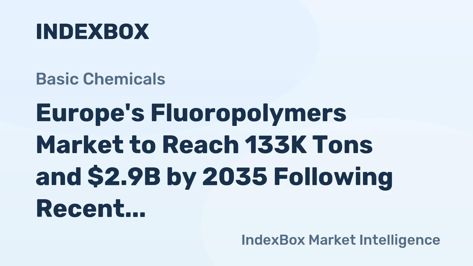 Europe's Fluoropolymers Market to Reach 133K Tons and $2.9B by 2035 Following Recent Contraction