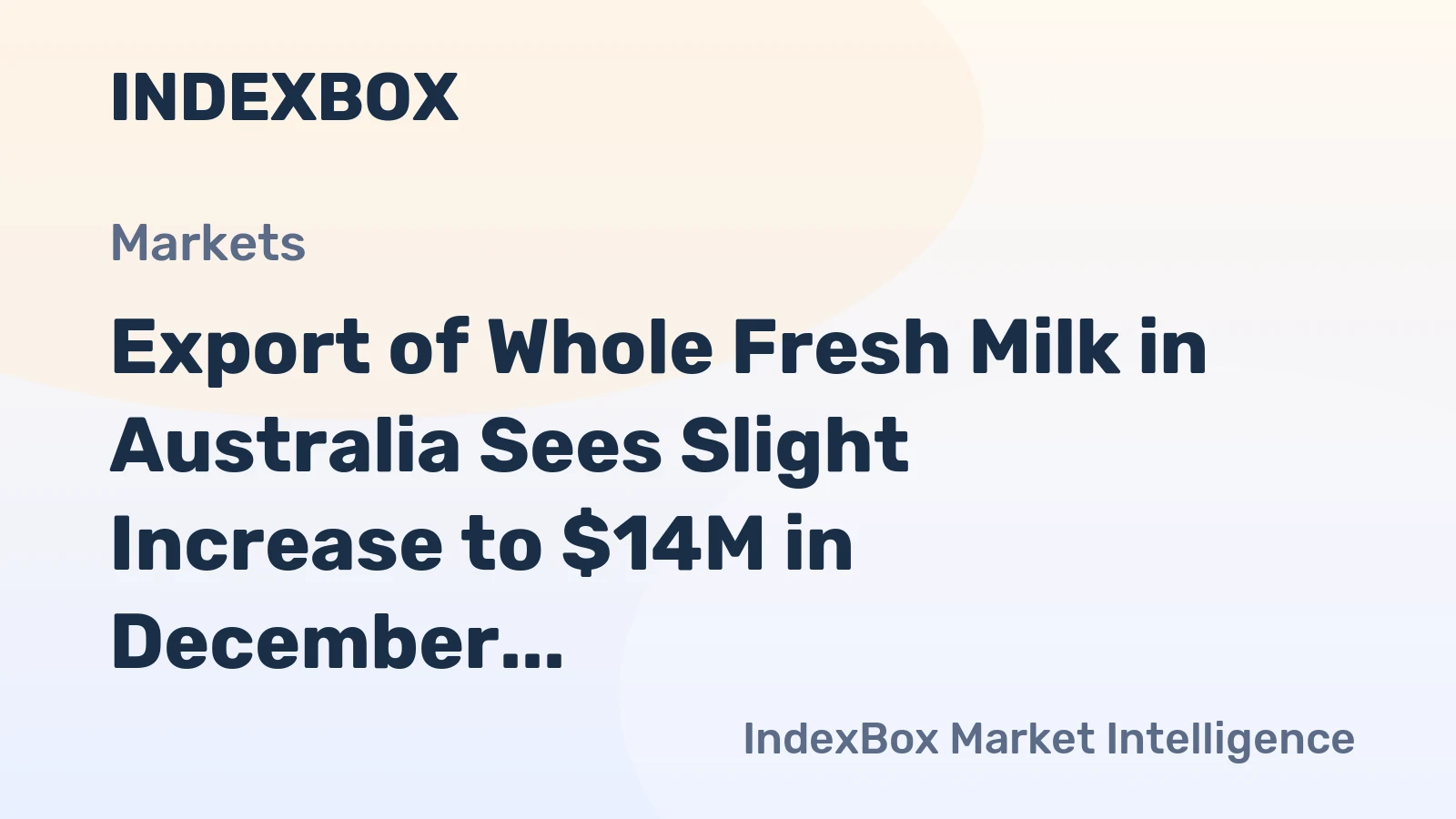 Export of Whole Fresh Milk in Australia Sees Slight Increase to $14M in December 2023