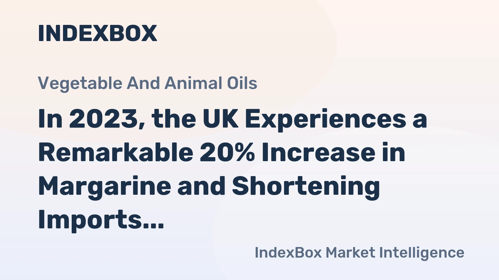 In 2023, the UK Experiences a Remarkable 20% Increase in Margarine and Shortening Imports, Reaching An Unprecedented $312 Million.