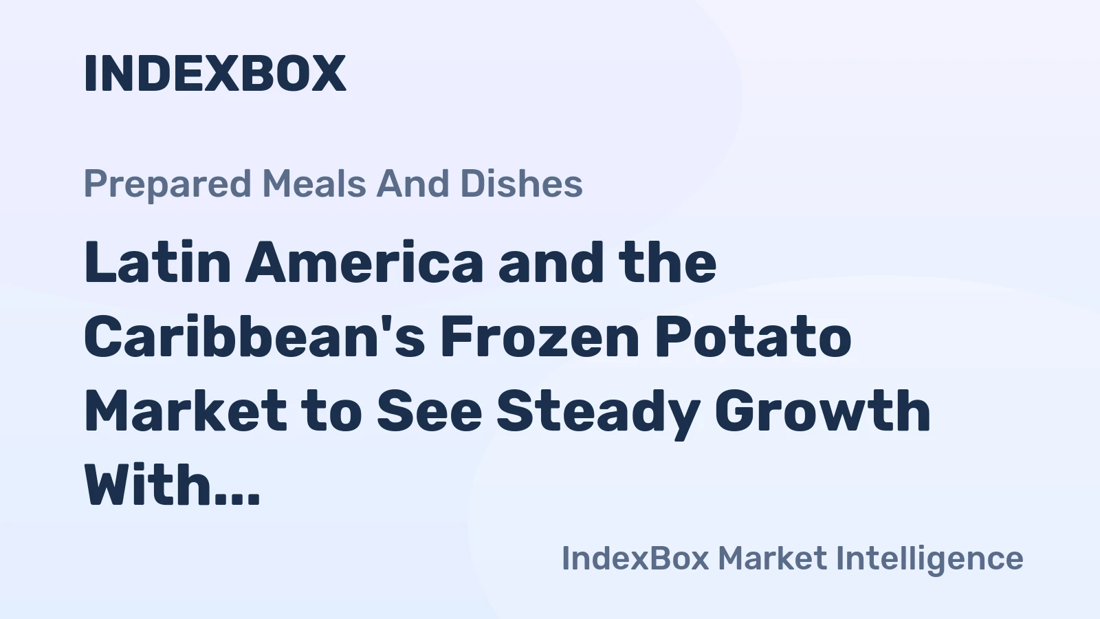 Latin America and the Caribbean's Frozen Potato Market to See Steady Growth With a 2.6% CAGR in Value