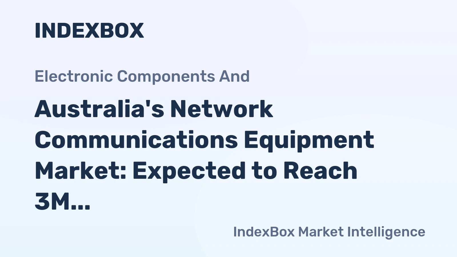 Australia's Network Communications Equipment Market: Expected to Reach 3M Units and $603M by 2035