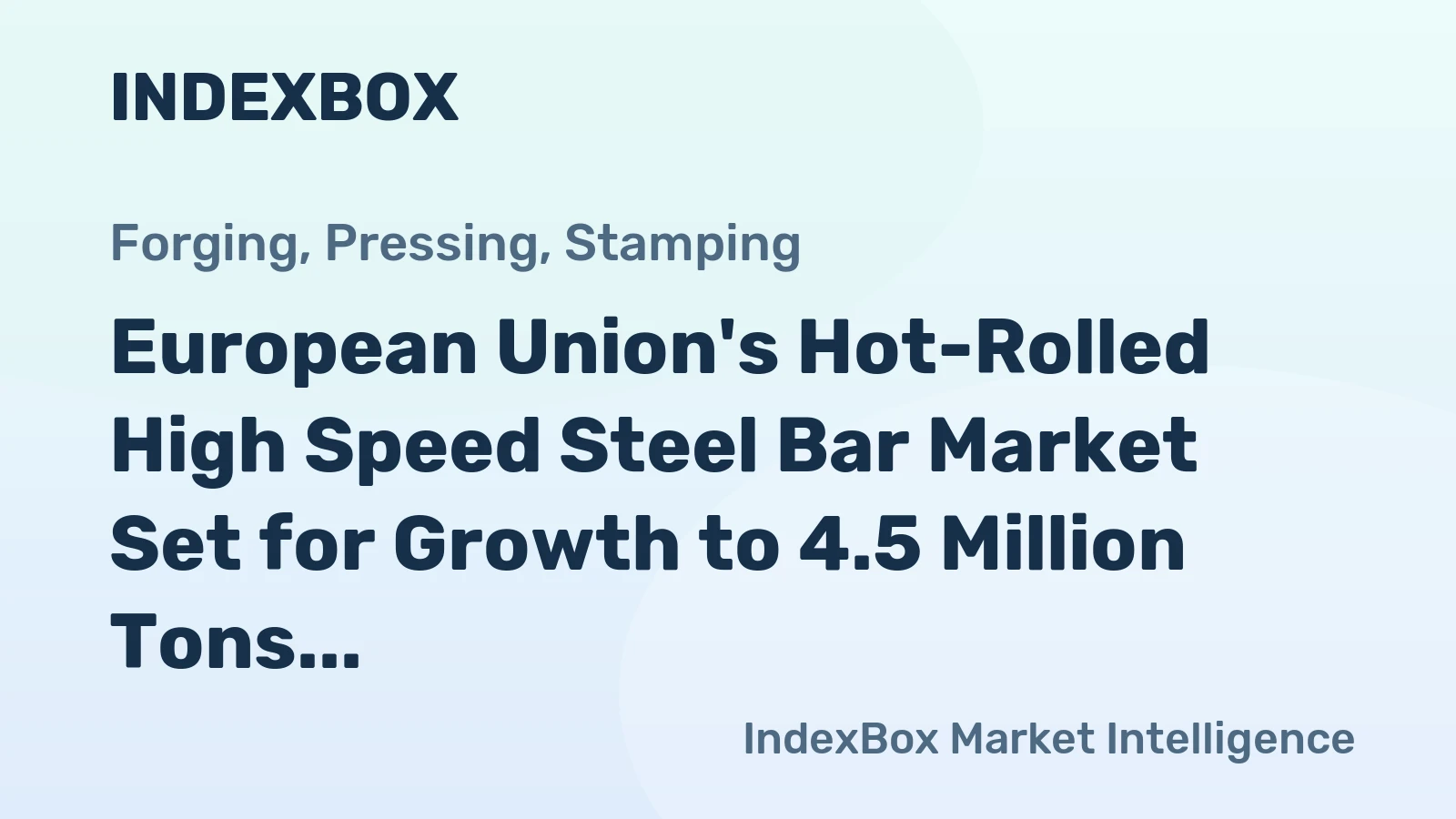 European Union's Hot-Rolled High Speed Steel Bar Market Set for Growth to 4.5 Million Tons and $67.3 Billion