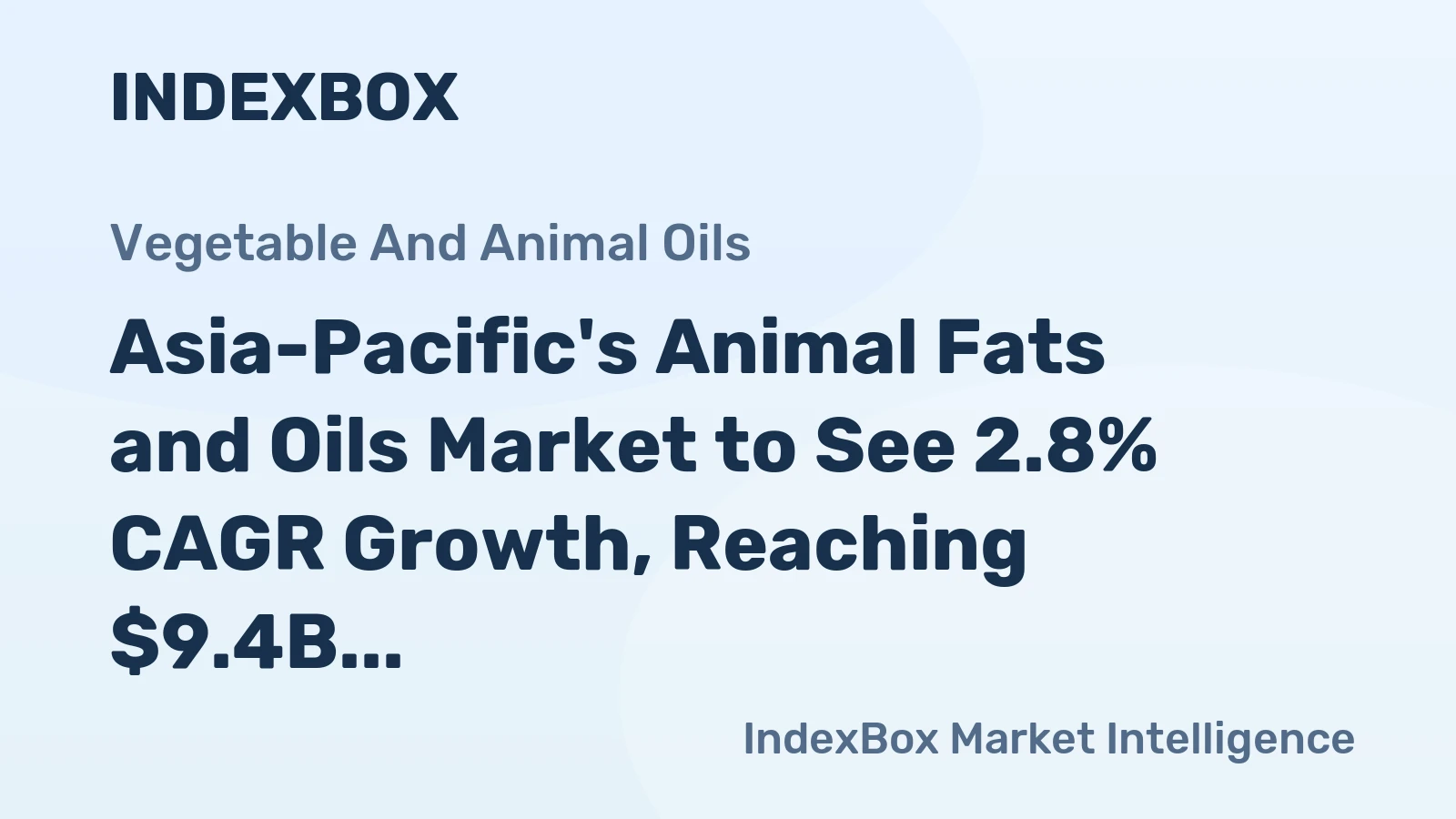 Asia-Pacific's Animal Fats and Oils Market to See 2.8% CAGR Growth, Reaching $9.4B by 2035