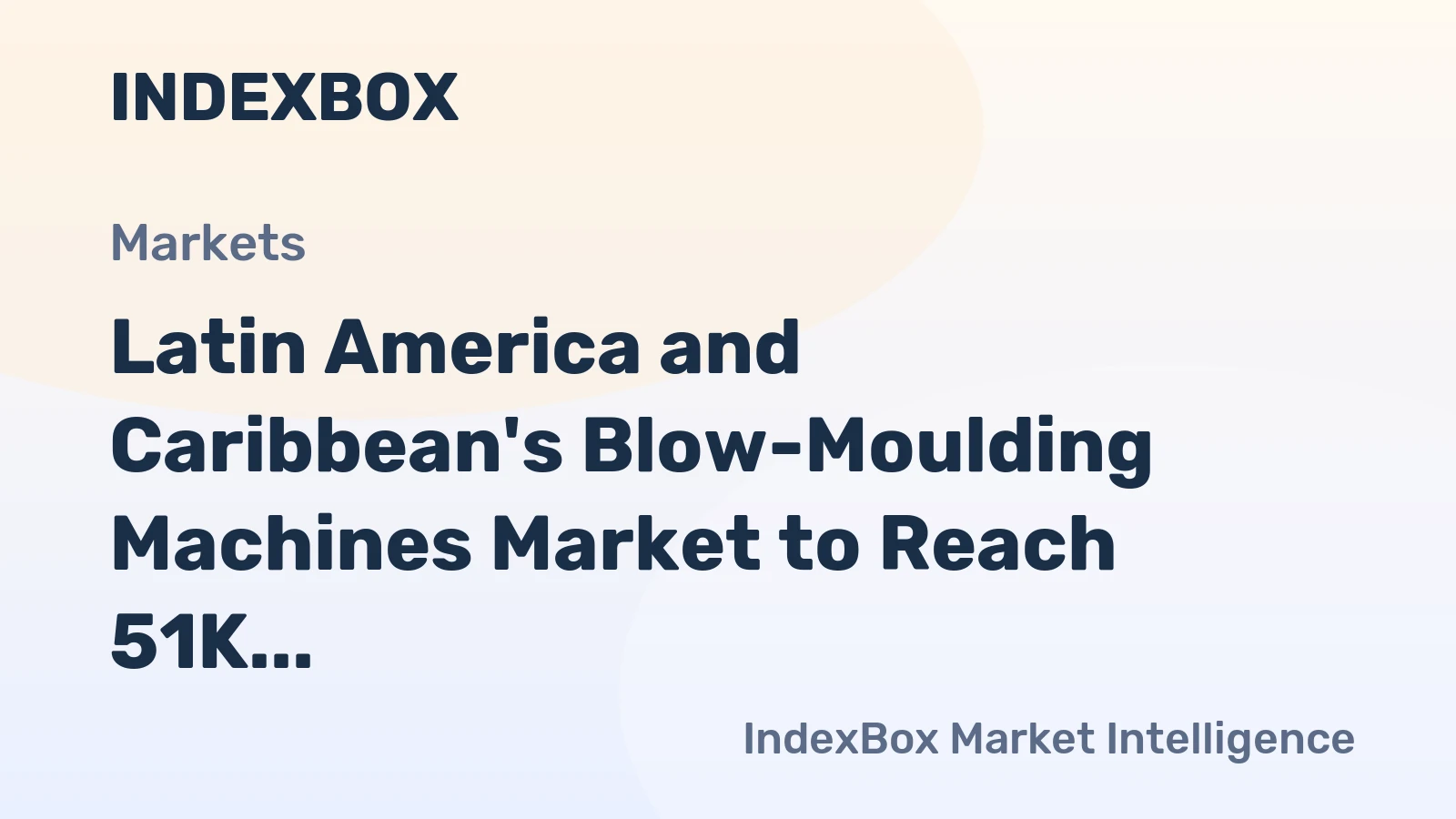 Latin America and Caribbean's Blow-Moulding Machines Market to Reach 51K units and $2.4B by 2035
