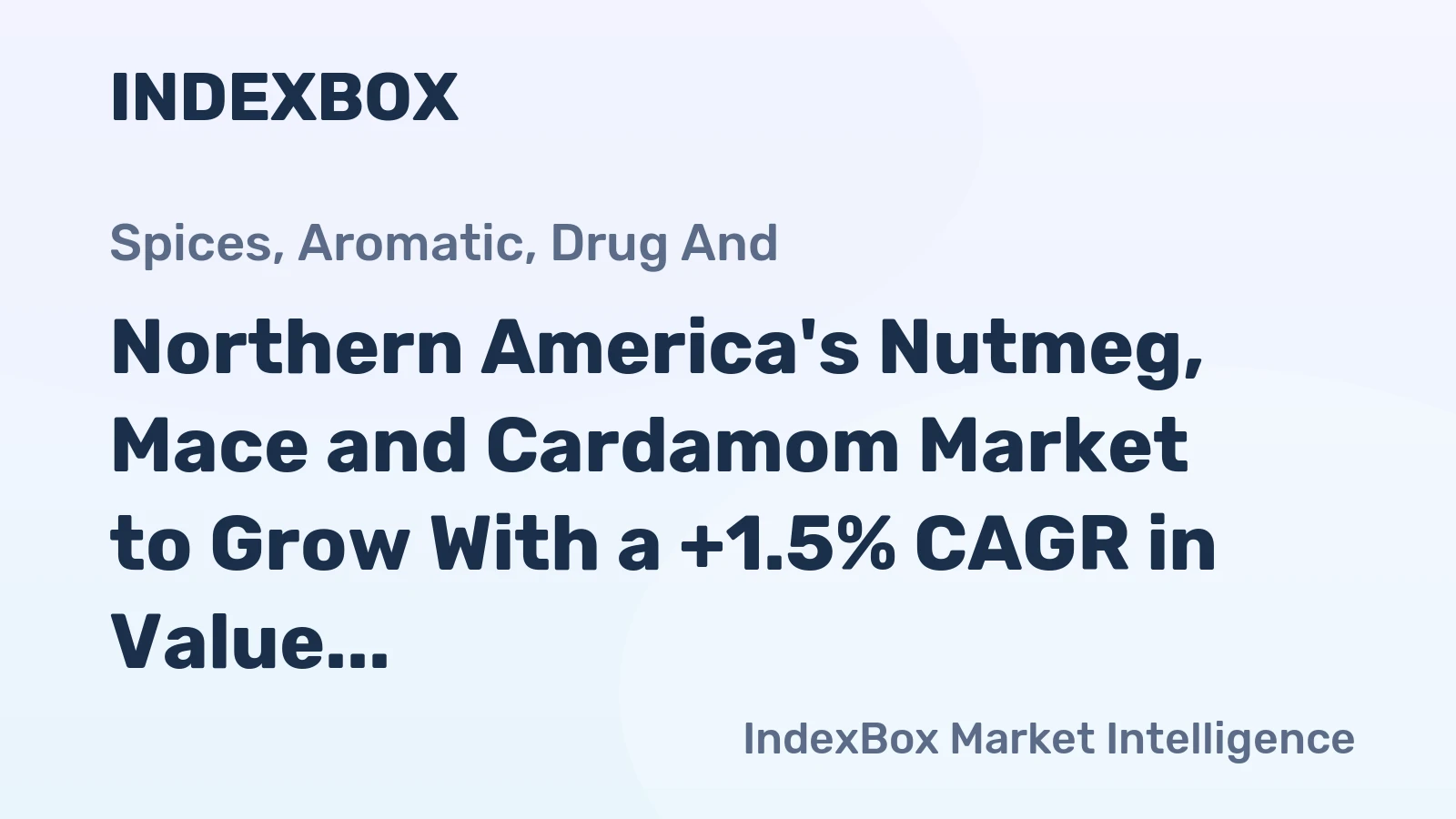 Northern America's Nutmeg, Mace and Cardamom Market to Grow With a +1.5% CAGR in Value