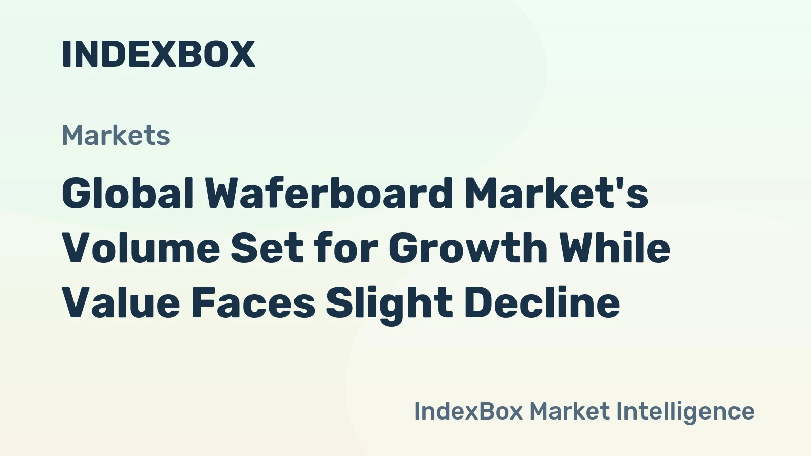 Global Waferboard Market's Volume Set for Growth While Value Faces Slight Decline