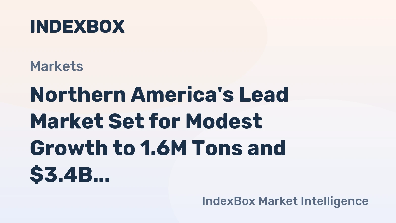 Northern America's Lead Market Set for Modest Growth to 1.6M Tons and $3.4B
