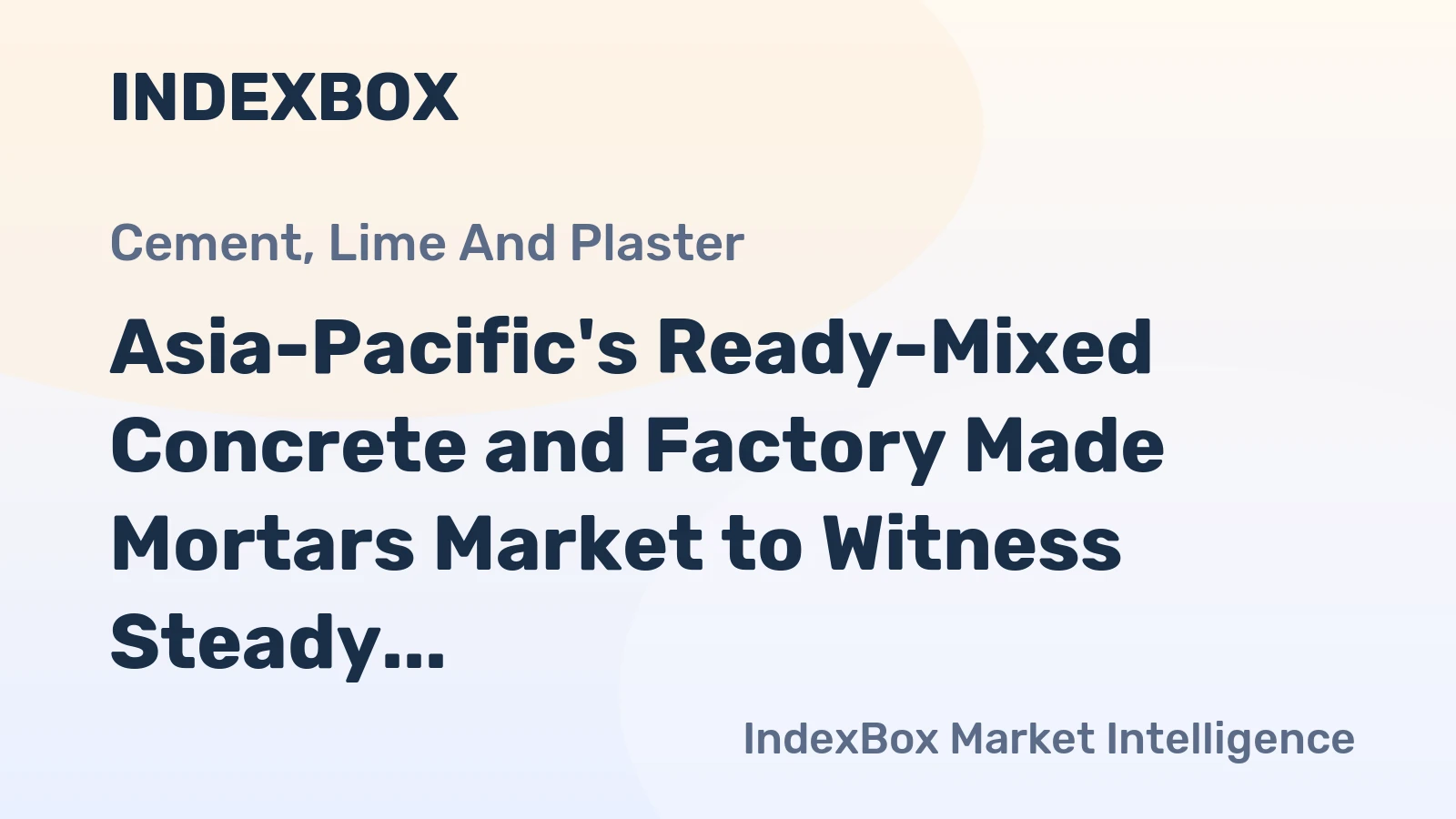 Asia-Pacific's Ready-Mixed Concrete and Factory Made Mortars Market to Witness Steady Growth with +1.7% CAGR