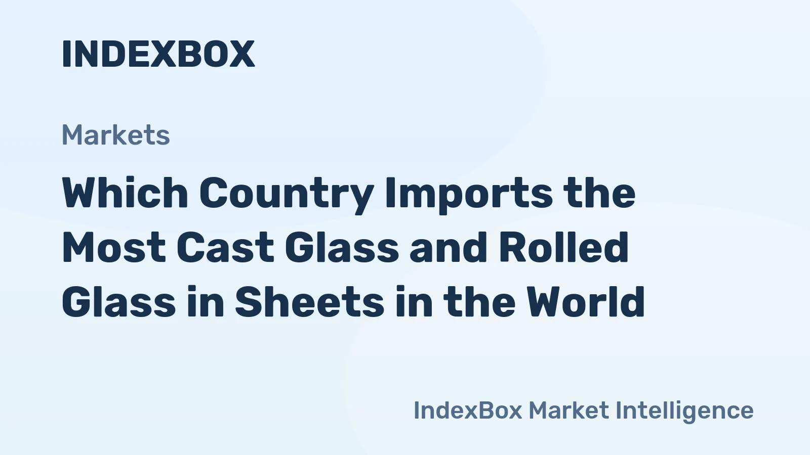 Which Country Imports the Most Cast Glass and Rolled Glass in Sheets in the World?