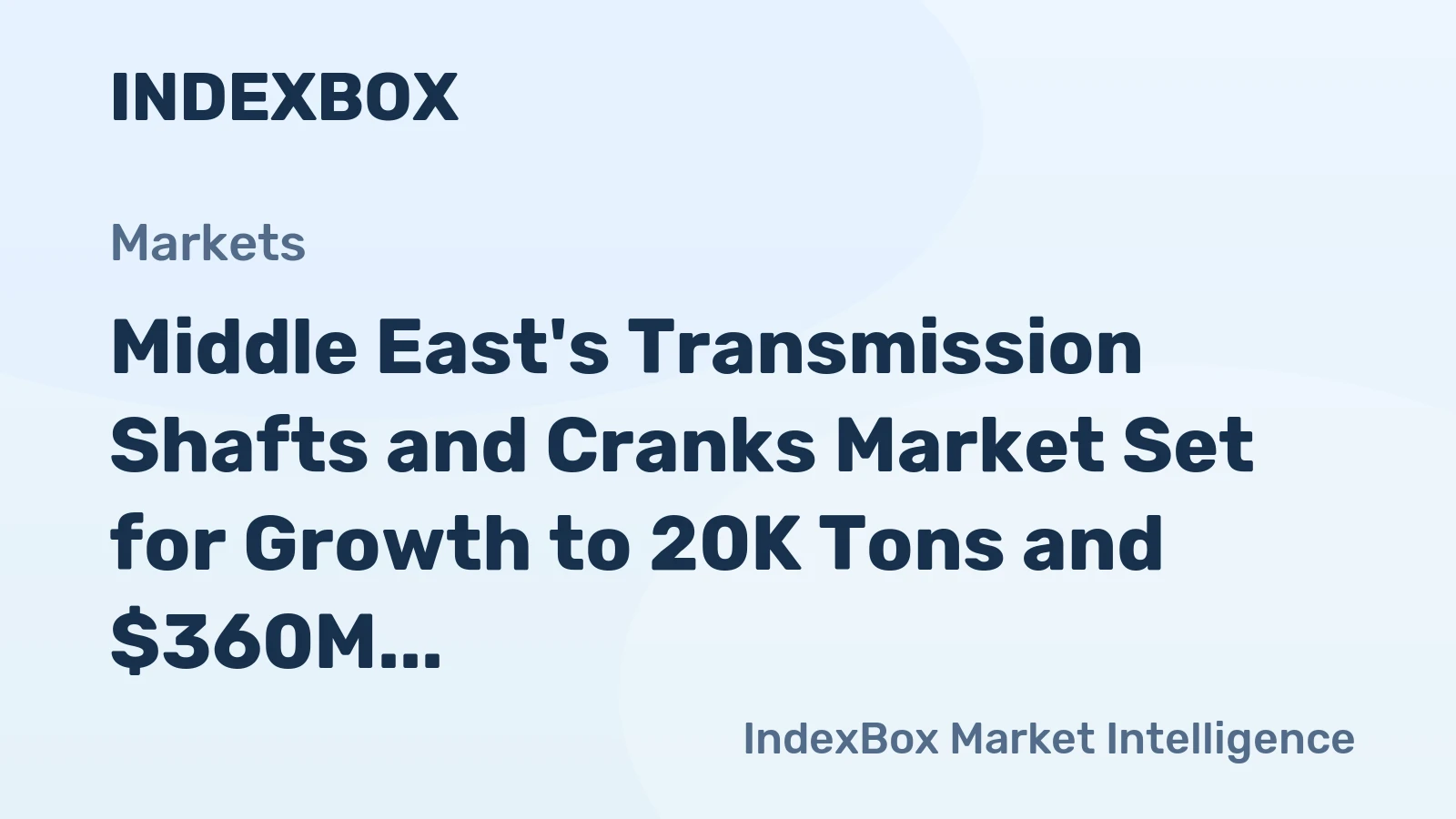 Middle East's Transmission Shafts and Cranks Market Set for Growth to 20K Tons and $360M