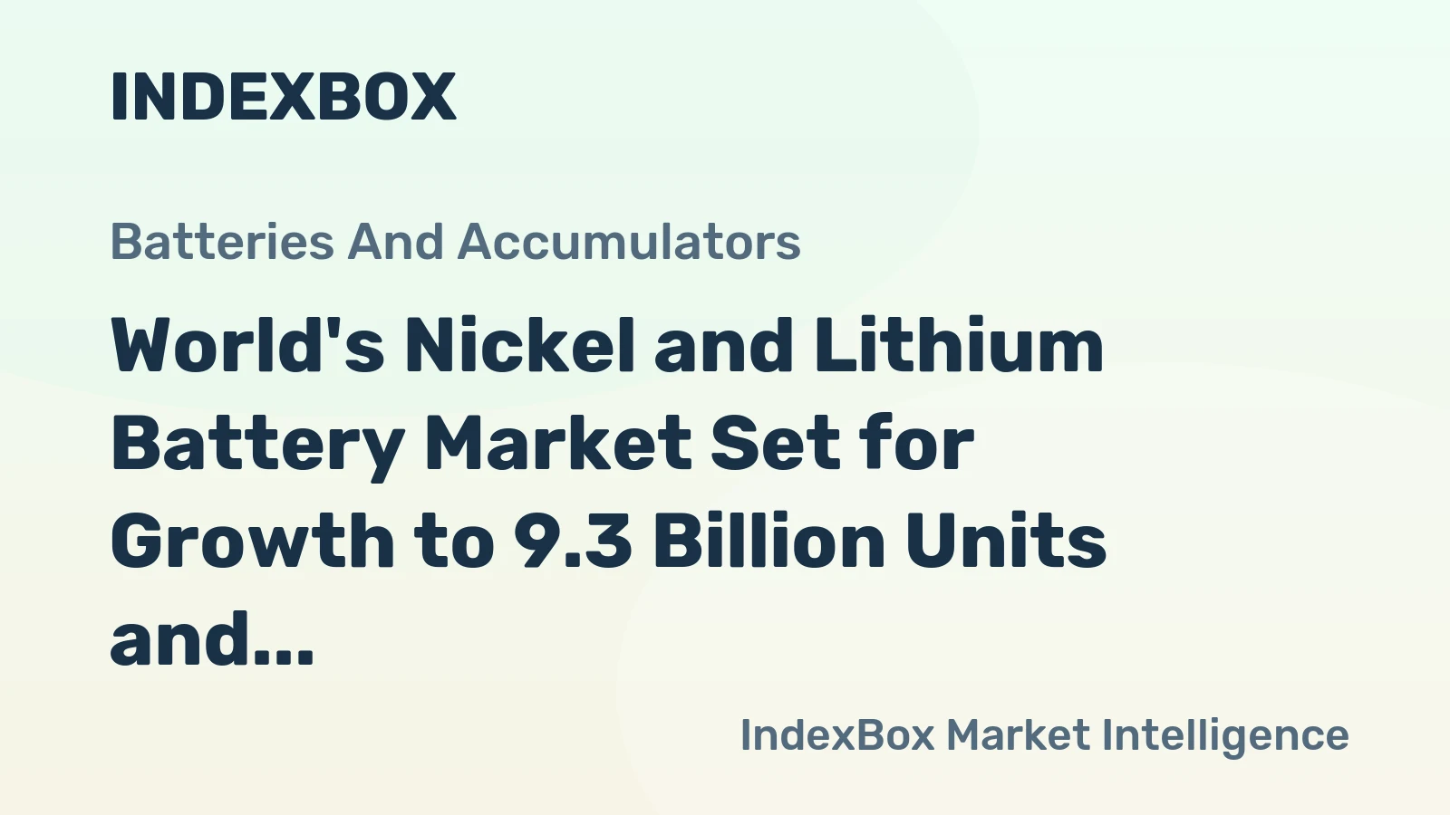 World's Nickel and Lithium Battery Market Set for Growth to 9.3 Billion Units and $164.9 Billion