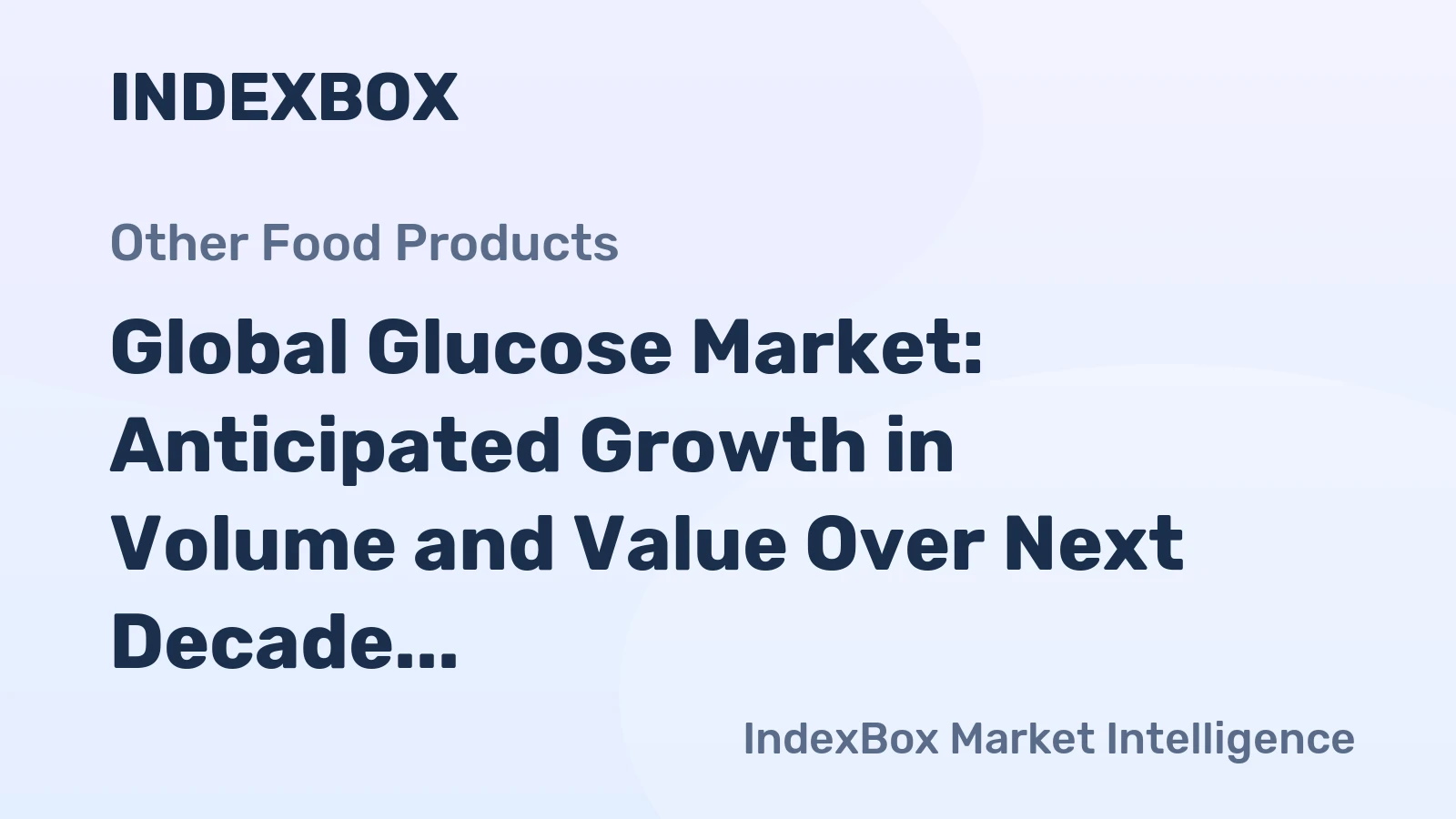 Global Glucose Market: Anticipated Growth in Volume and Value Over Next Decade