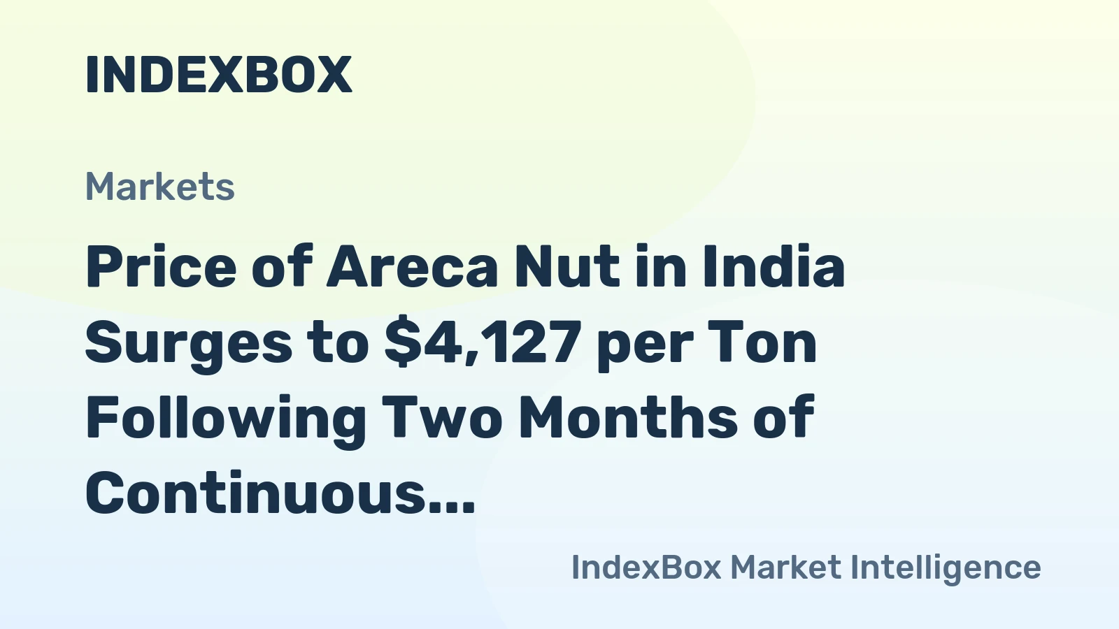 Price of Areca Nut in India Surges to $4,127 per Ton Following Two Months of Continuous Growth
