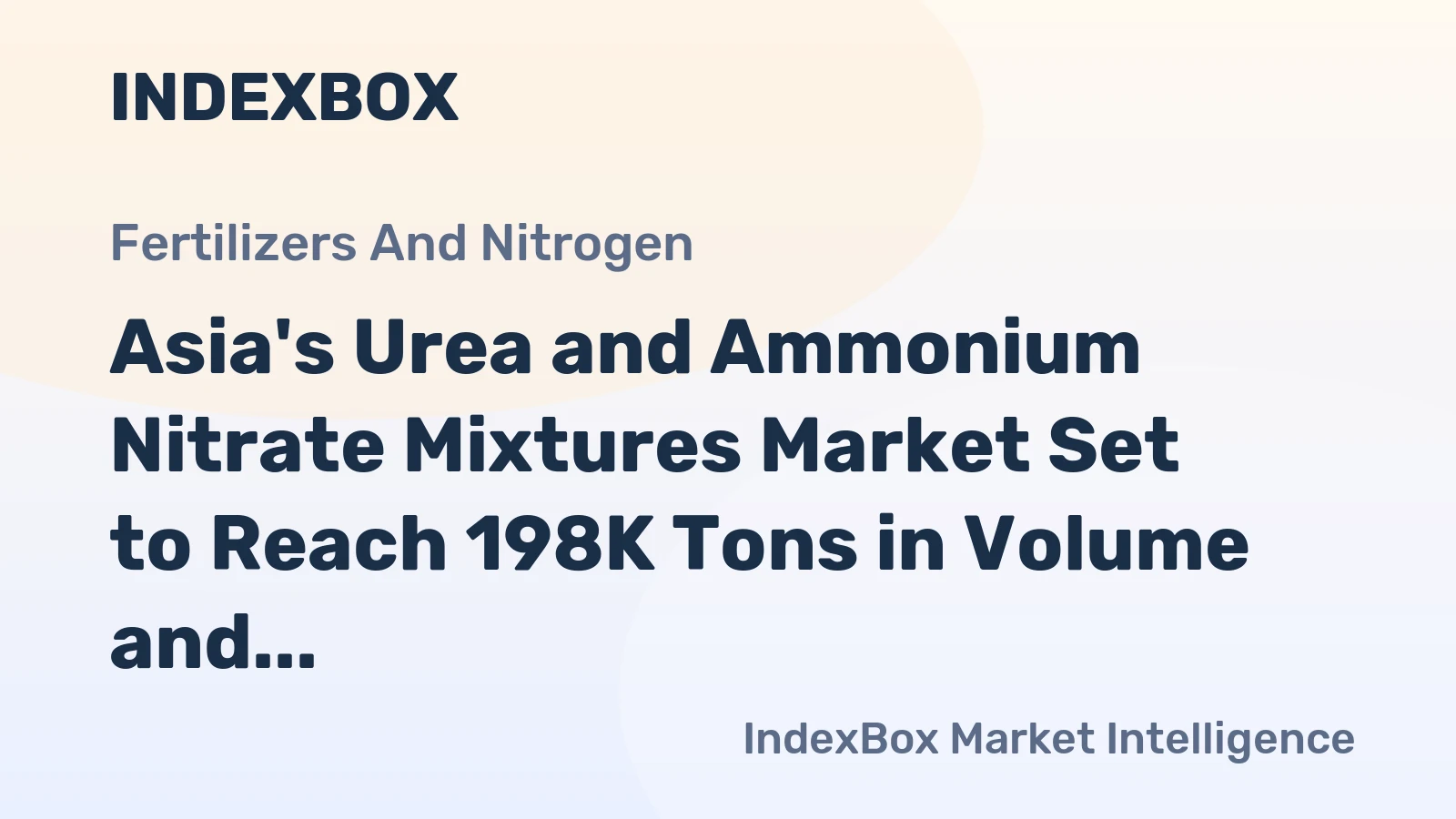 Asia's Urea and Ammonium Nitrate Mixtures Market Set to Reach 198K Tons in Volume and $78M in Value