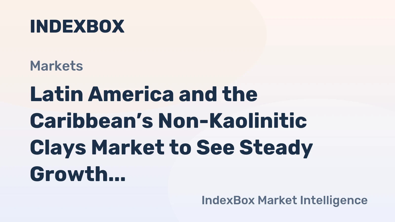 Latin America and the Caribbean’s Non-Kaolinitic Clays Market to See Steady Growth With a +2.8% CAGR