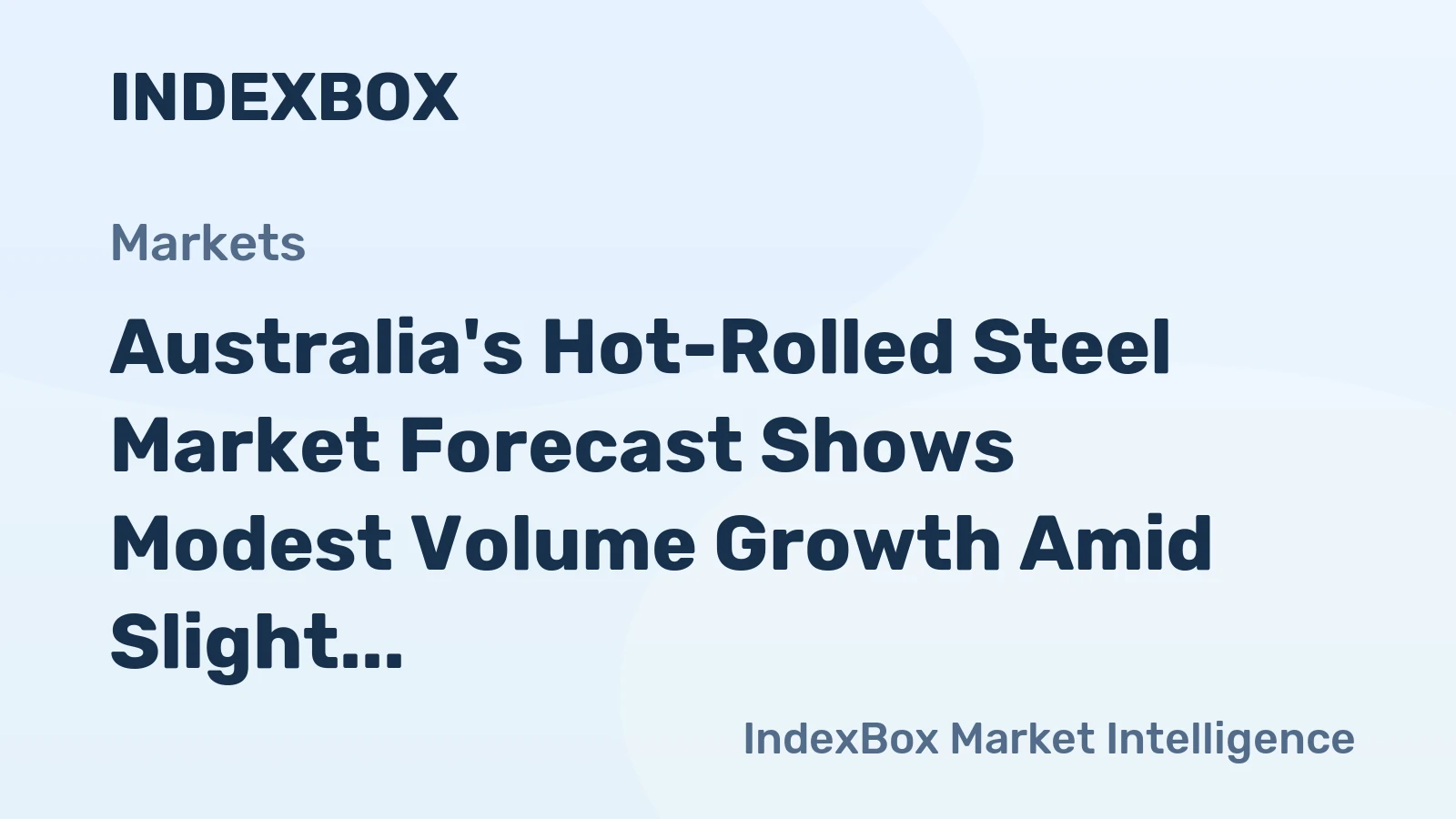 Australia's Hot-Rolled Steel Market Forecast Shows Modest Volume Growth Amid Slight Value Decline