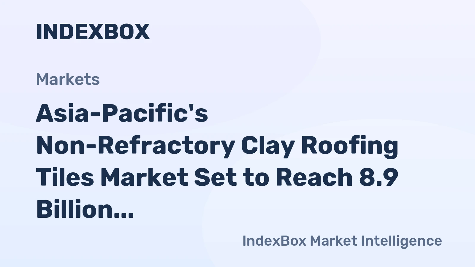 Asia-Pacific's Non-Refractory Clay Roofing Tiles Market Set to Reach 8.9 Billion Units and $9.6 Billion in Value