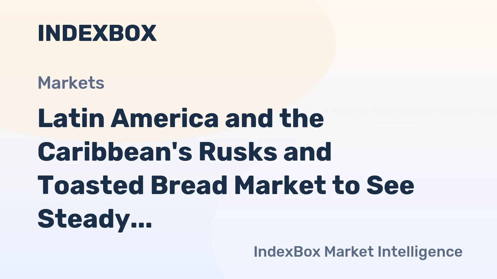 Latin America and the Caribbean's Rusks and Toasted Bread Market to See Steady Growth With an 18% Volume CAGR Through 2035