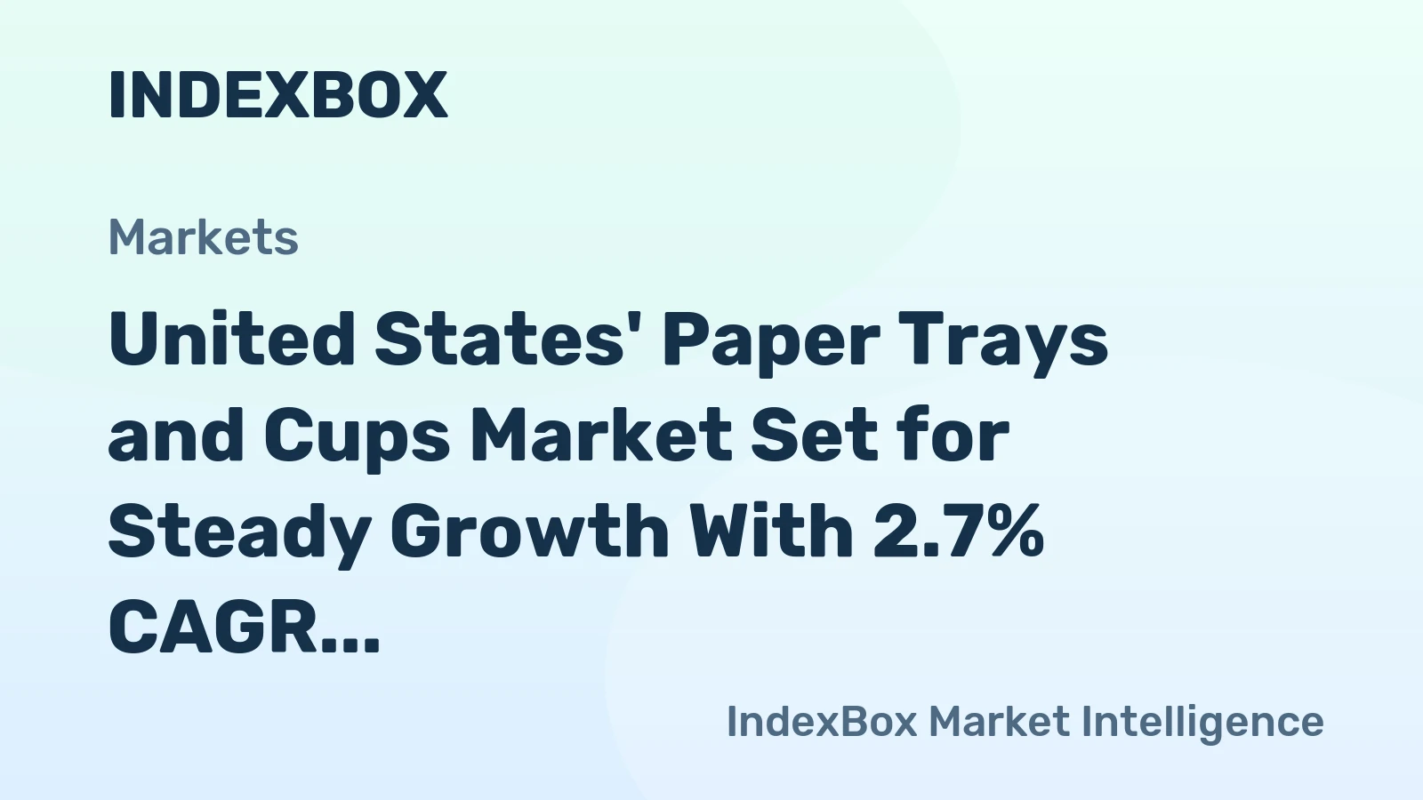 United States' Paper Trays and Cups Market Set for Steady Growth With 2.7% CAGR in Value