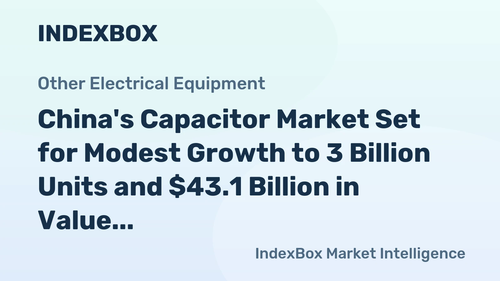 China's Capacitor Market Set for Modest Growth to 3 Billion Units and $43.1 Billion in Value