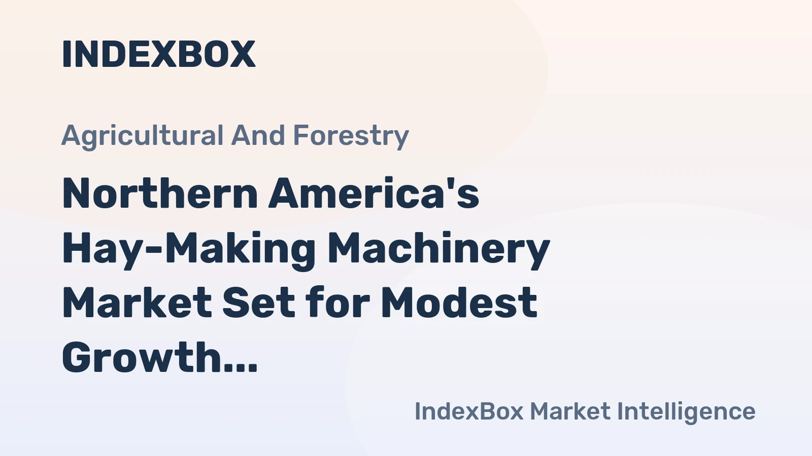 Northern America's Hay-Making Machinery Market Set for Modest Growth to $1.5 Billion and 79 Thousand Units