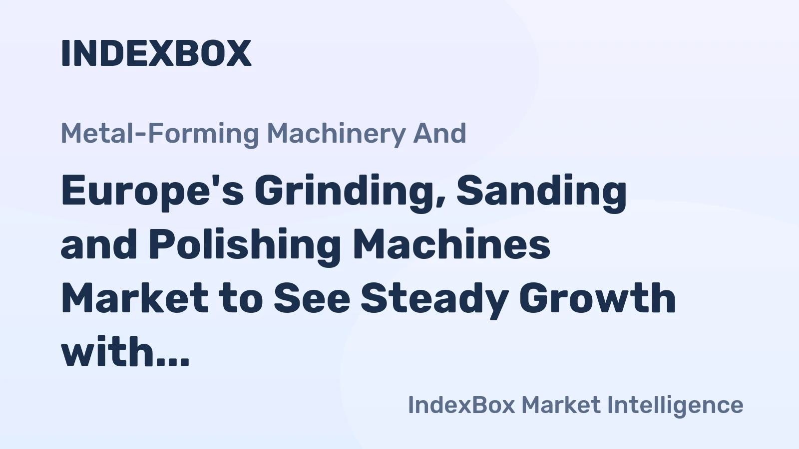 Europe's Grinding, Sanding and Polishing Machines Market to See Steady Growth with CAGR of +1.3% from 2024-2035