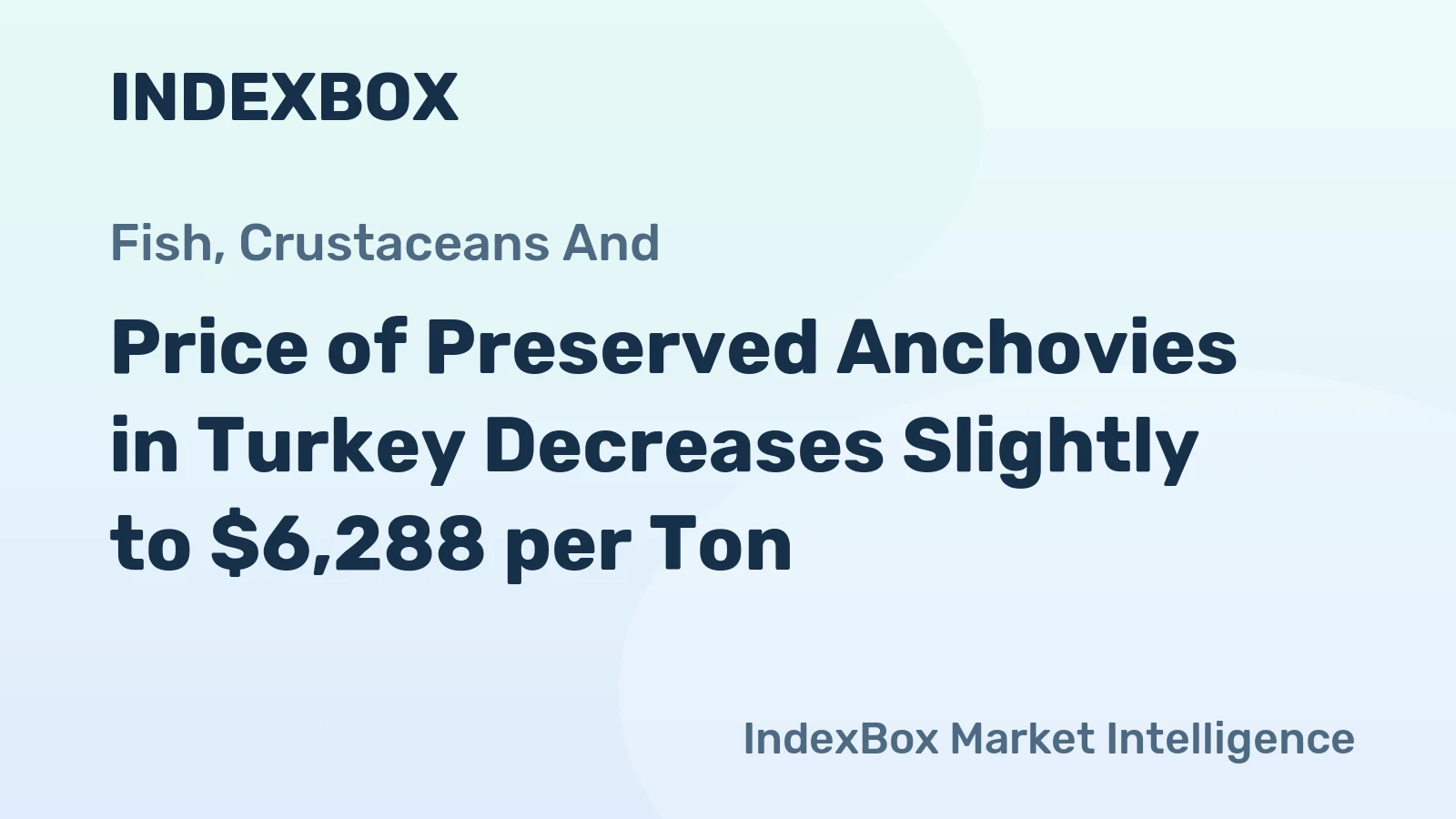 Price of Preserved Anchovies in Turkey Decreases Slightly to $6,288 per Ton