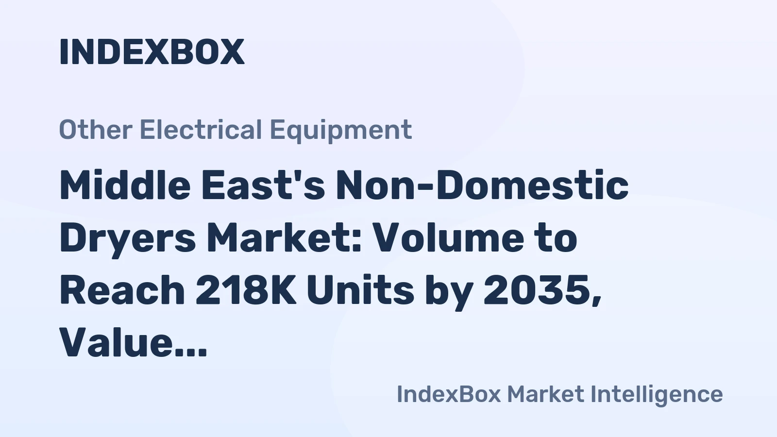 Middle East's Non-Domestic Dryers Market: Volume to Reach 218K Units by 2035, Value Expected to Hit $251M