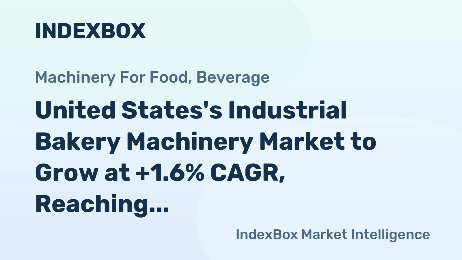 United States's Industrial Bakery Machinery Market to Grow at +1.6% CAGR, Reaching $7.9B by 2035