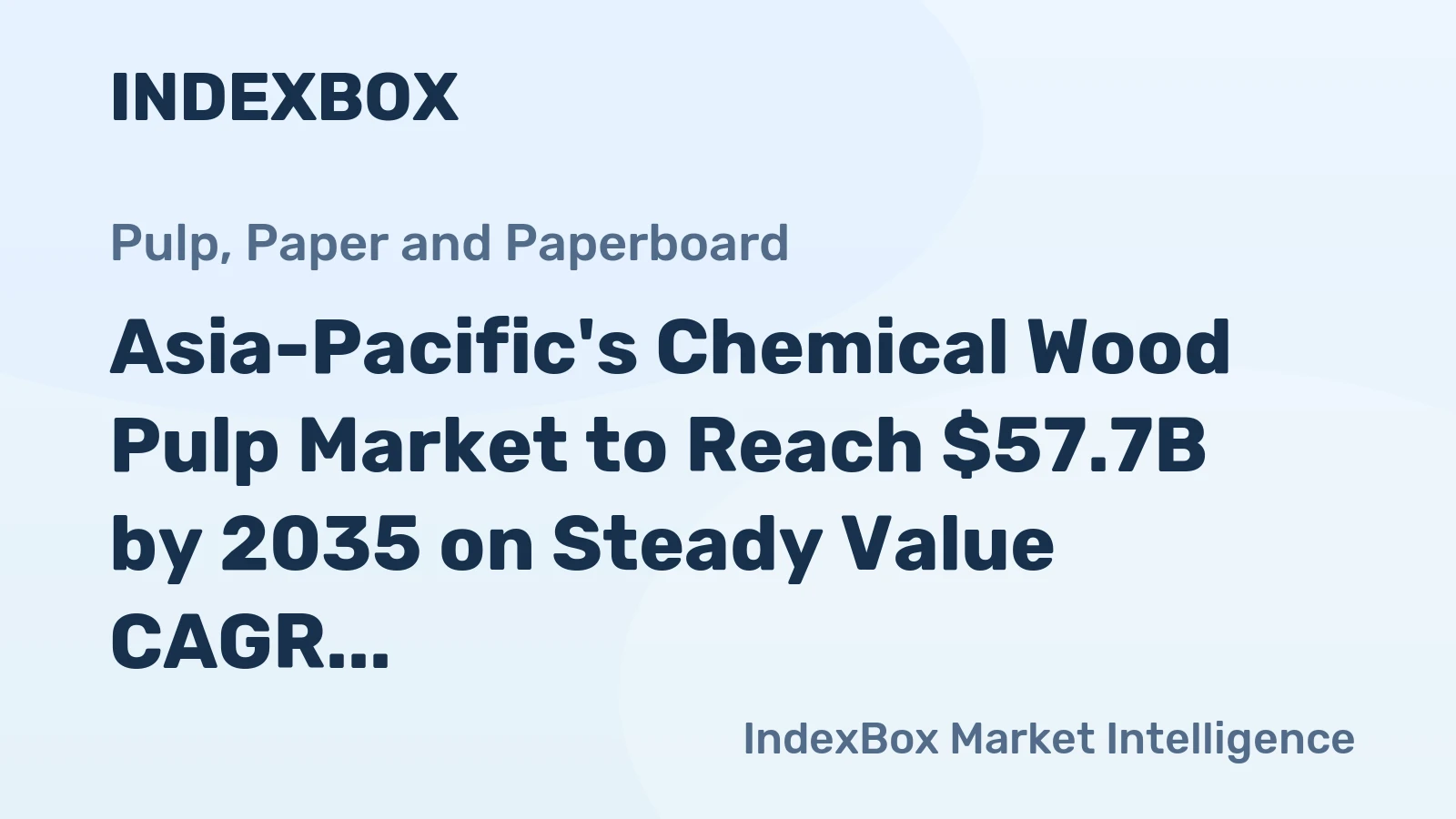 Asia-Pacific's Chemical Wood Pulp Market to Reach $57.7B by 2035 on Steady Value CAGR of +2.3%