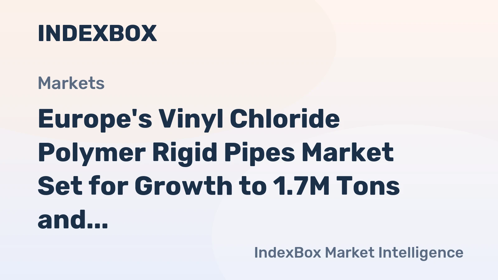 Europe's Vinyl Chloride Polymer Rigid Pipes Market Set for Growth to 1.7M Tons and $4.9B by 2035