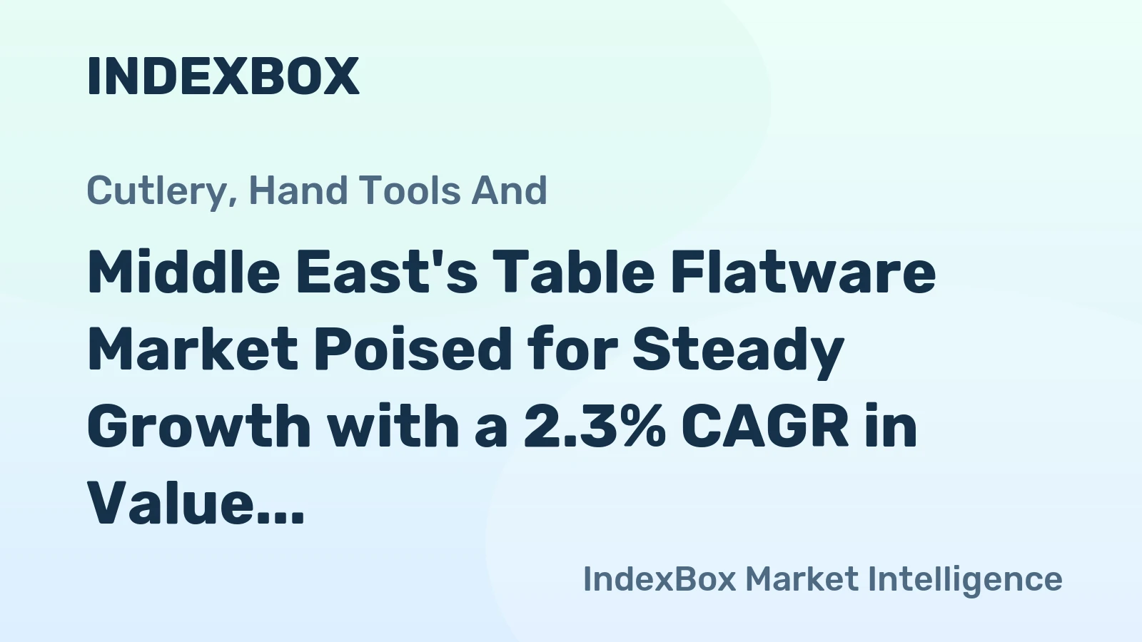 Middle East's Table Flatware Market Poised for Steady Growth with a 2.3% CAGR in Value