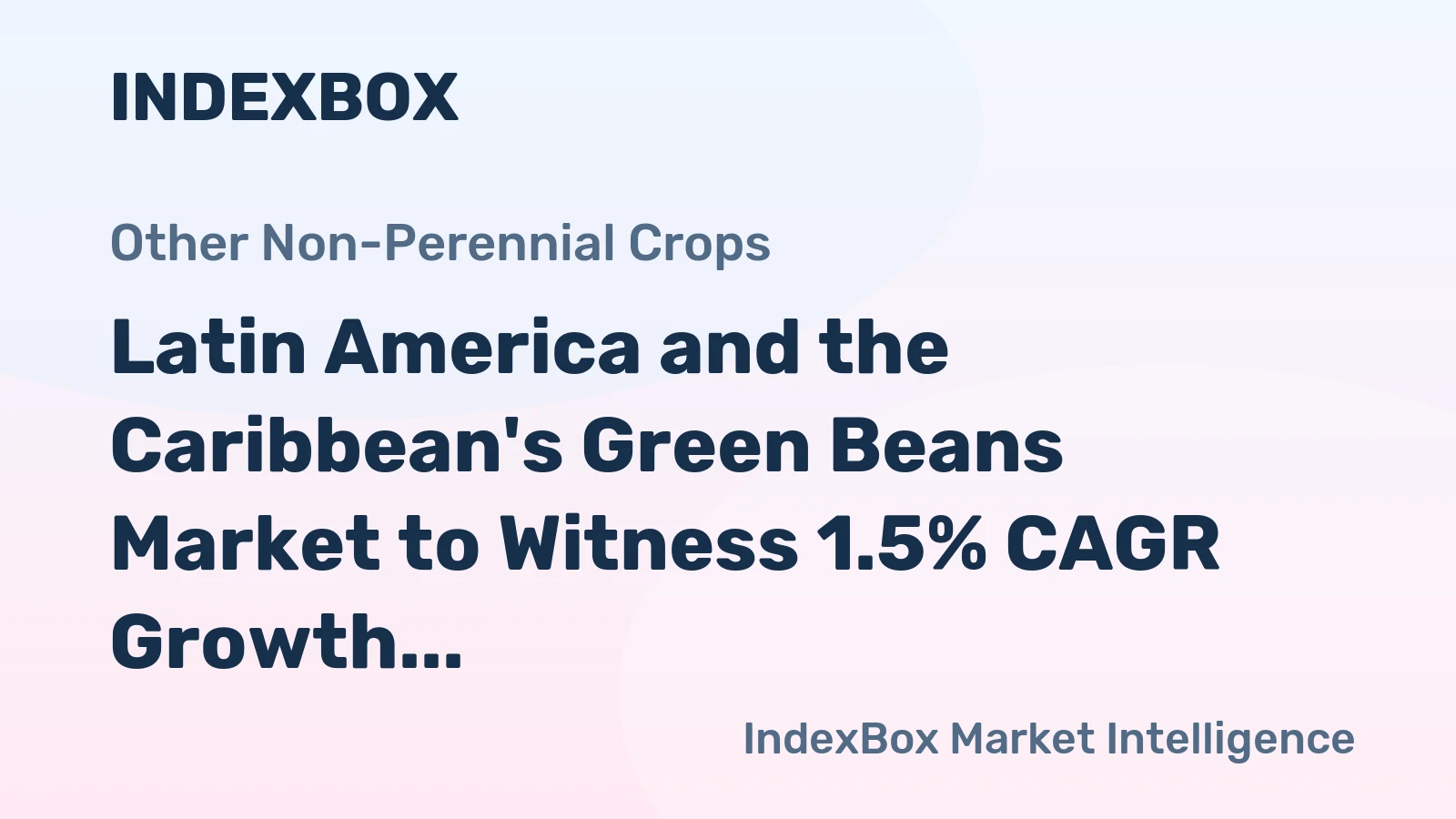 Latin America and the Caribbean's Green Beans Market to Witness 1.5% CAGR Growth from 2024 to 2035