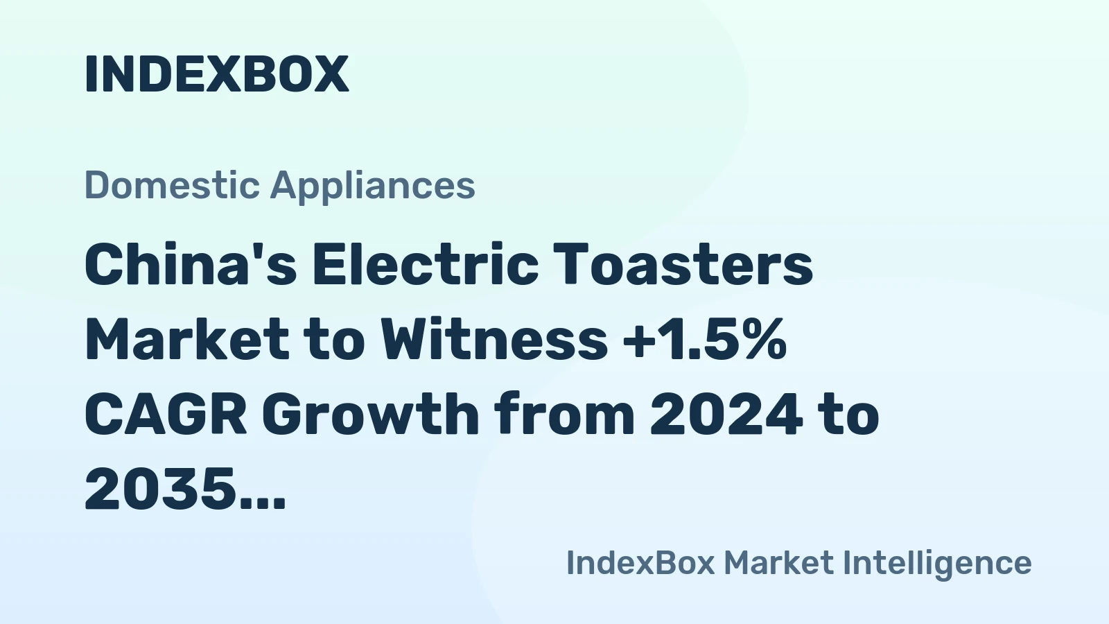 China's Electric Toasters Market to Witness +1.5% CAGR Growth from 2024 to 2035, Reaching $460M by End of Forecast Period