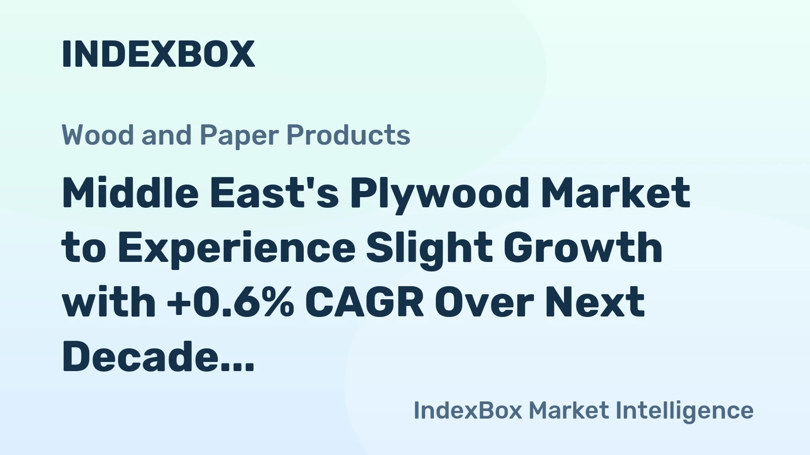 Middle East's Plywood Market to Experience Slight Growth with +0.6% CAGR Over Next Decade