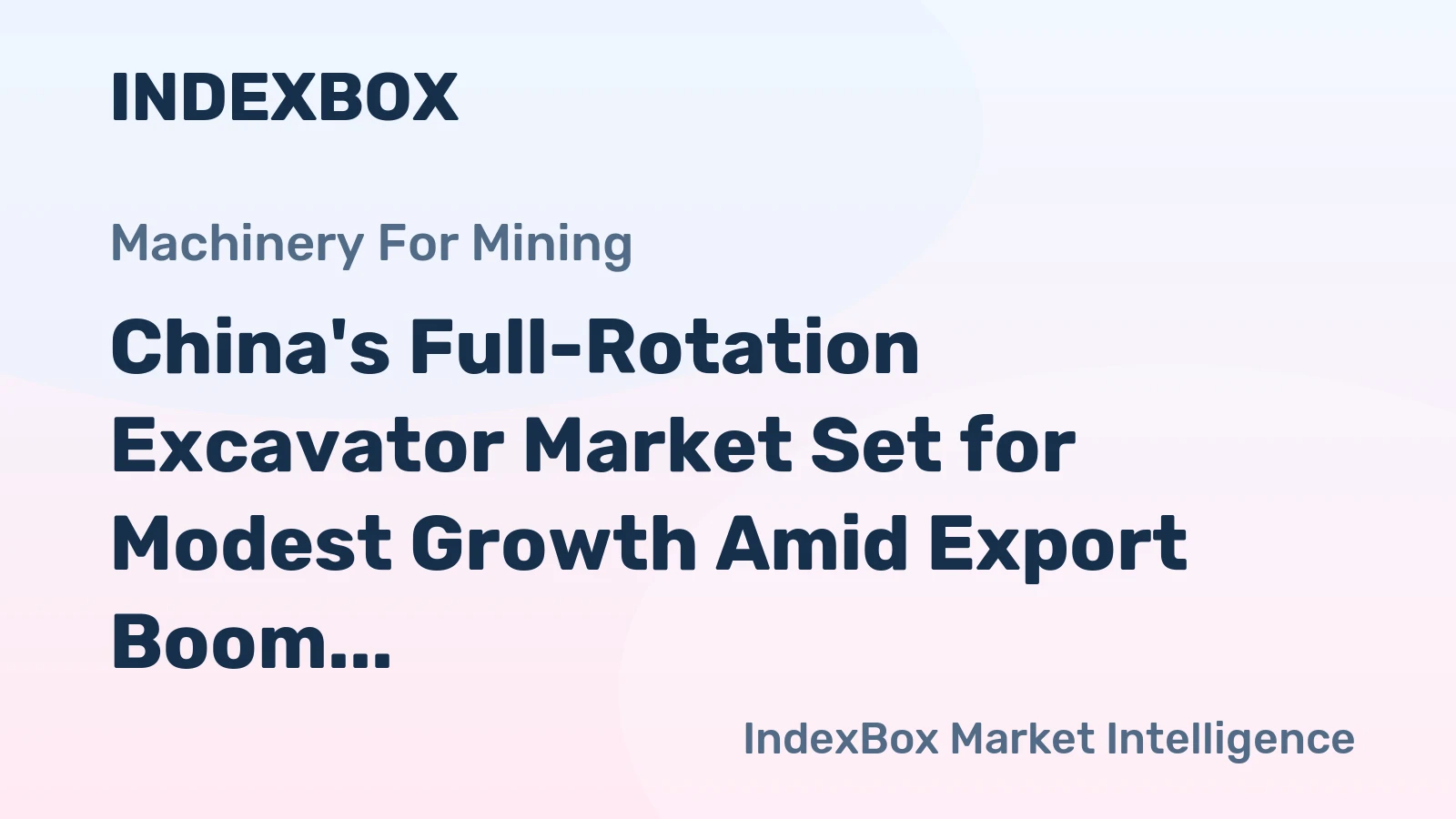 China's Full-Rotation Excavator Market Set for Modest Growth Amid Export Boom and Domestic Slump
