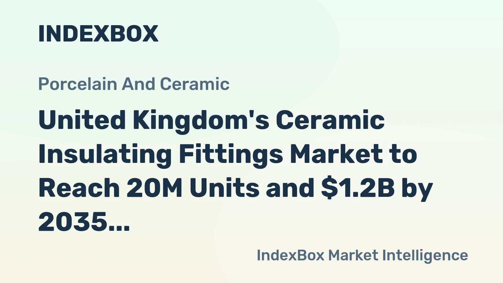 United Kingdom's Ceramic Insulating Fittings Market to Reach 20M Units and $1.2B by 2035