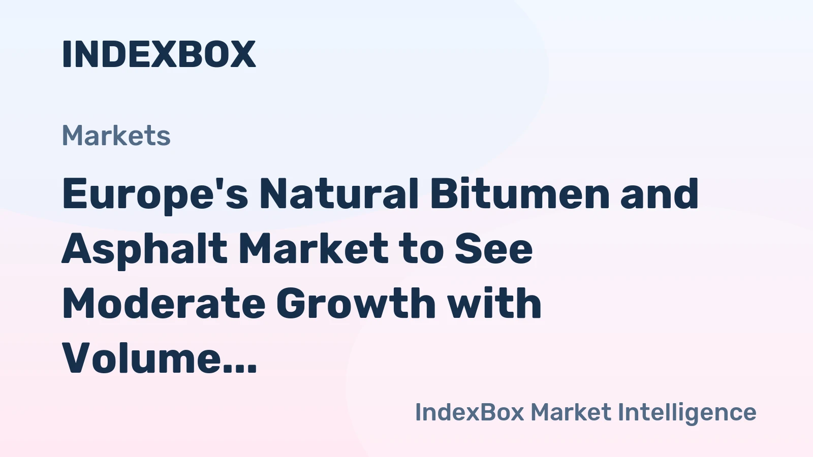 Europe's Natural Bitumen and Asphalt Market to See Moderate Growth with Volume Reaching 49M Tons and Value Reaching $30.5B by 2035