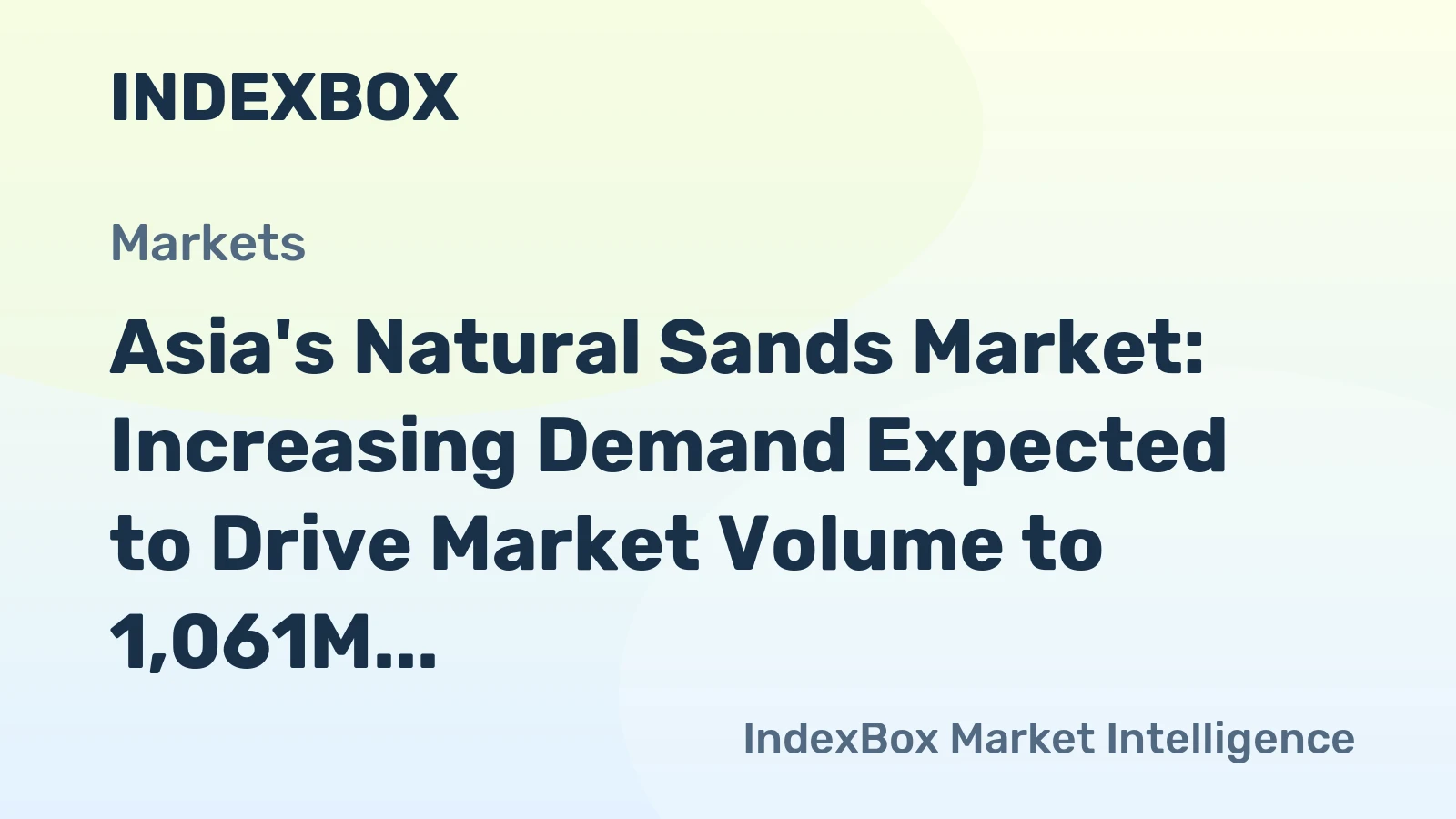 Asia's Natural Sands Market: Increasing Demand Expected to Drive Market Volume to 1,061M Tons and Market Value to $34.2B by 2035