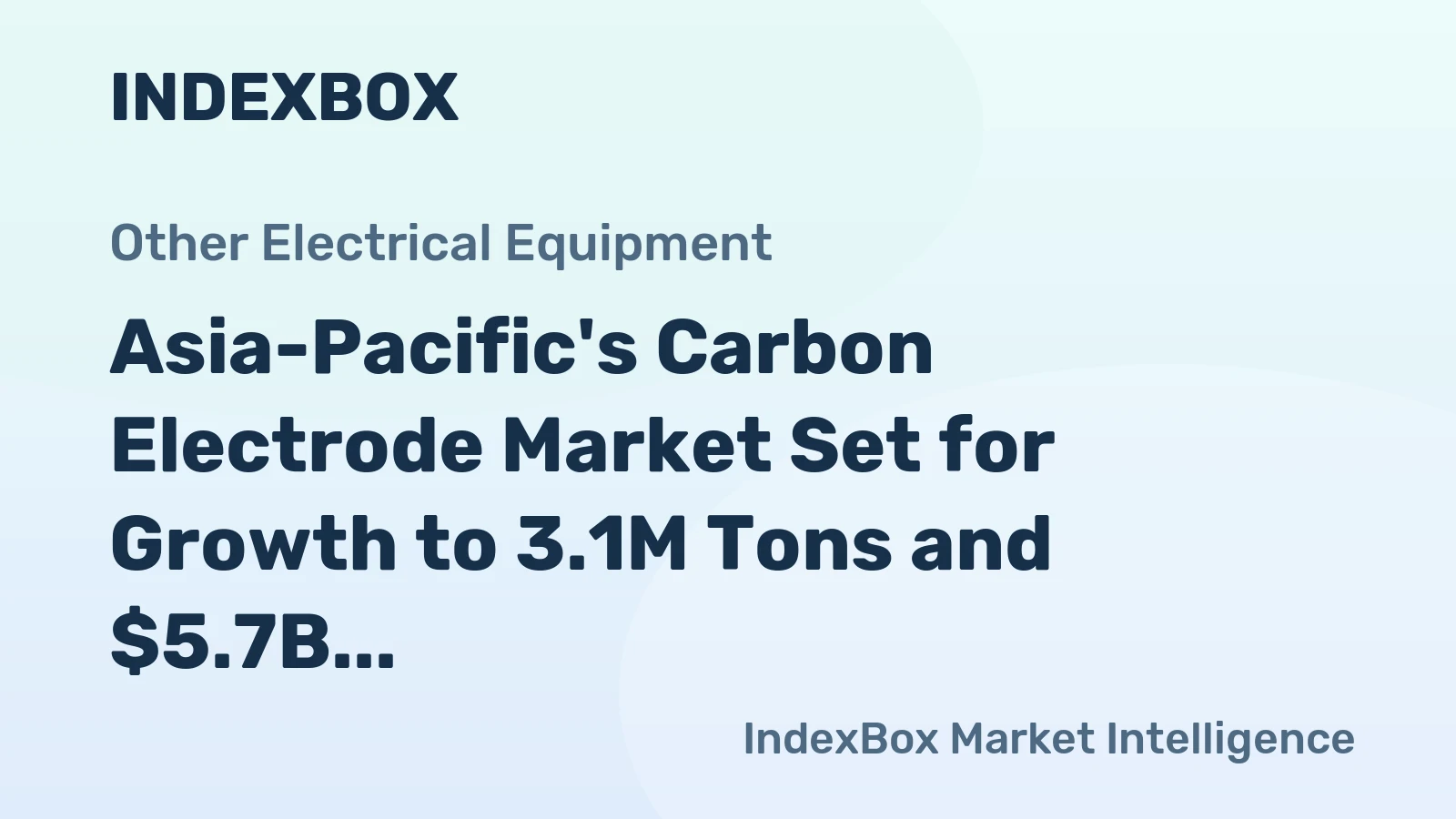 Asia-Pacific's Carbon Electrode Market Set for Growth to 3.1M Tons and $5.7B