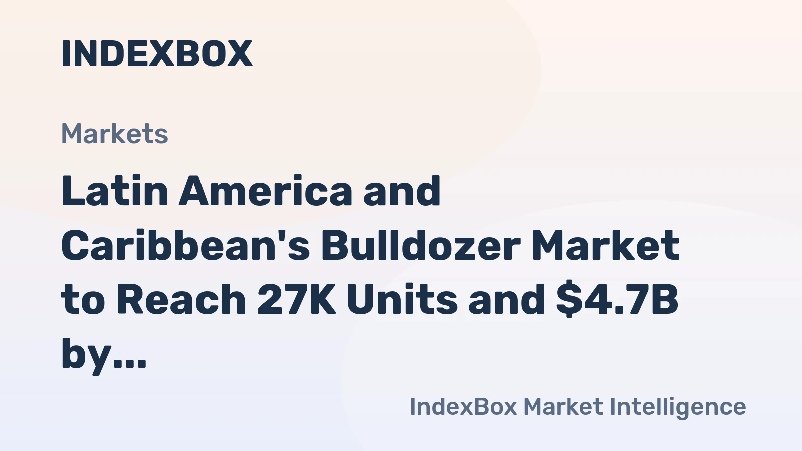 Latin America and Caribbean's Bulldozer Market to Reach 27K Units and $4.7B by 2035