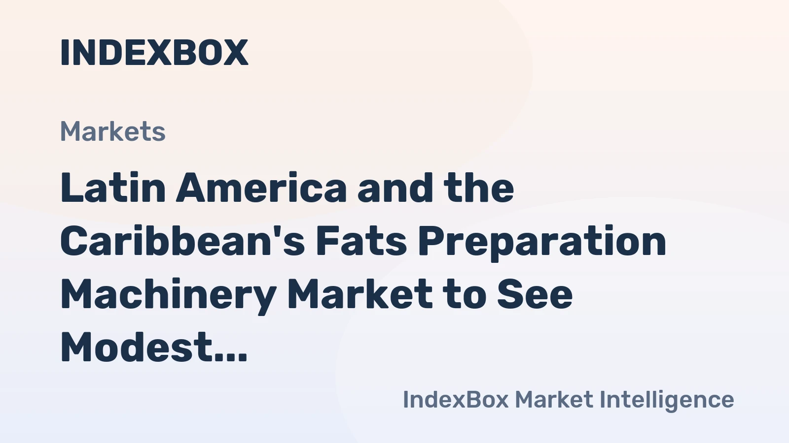 Latin America and the Caribbean's Fats Preparation Machinery Market to See Modest Growth With a +1.8% CAGR