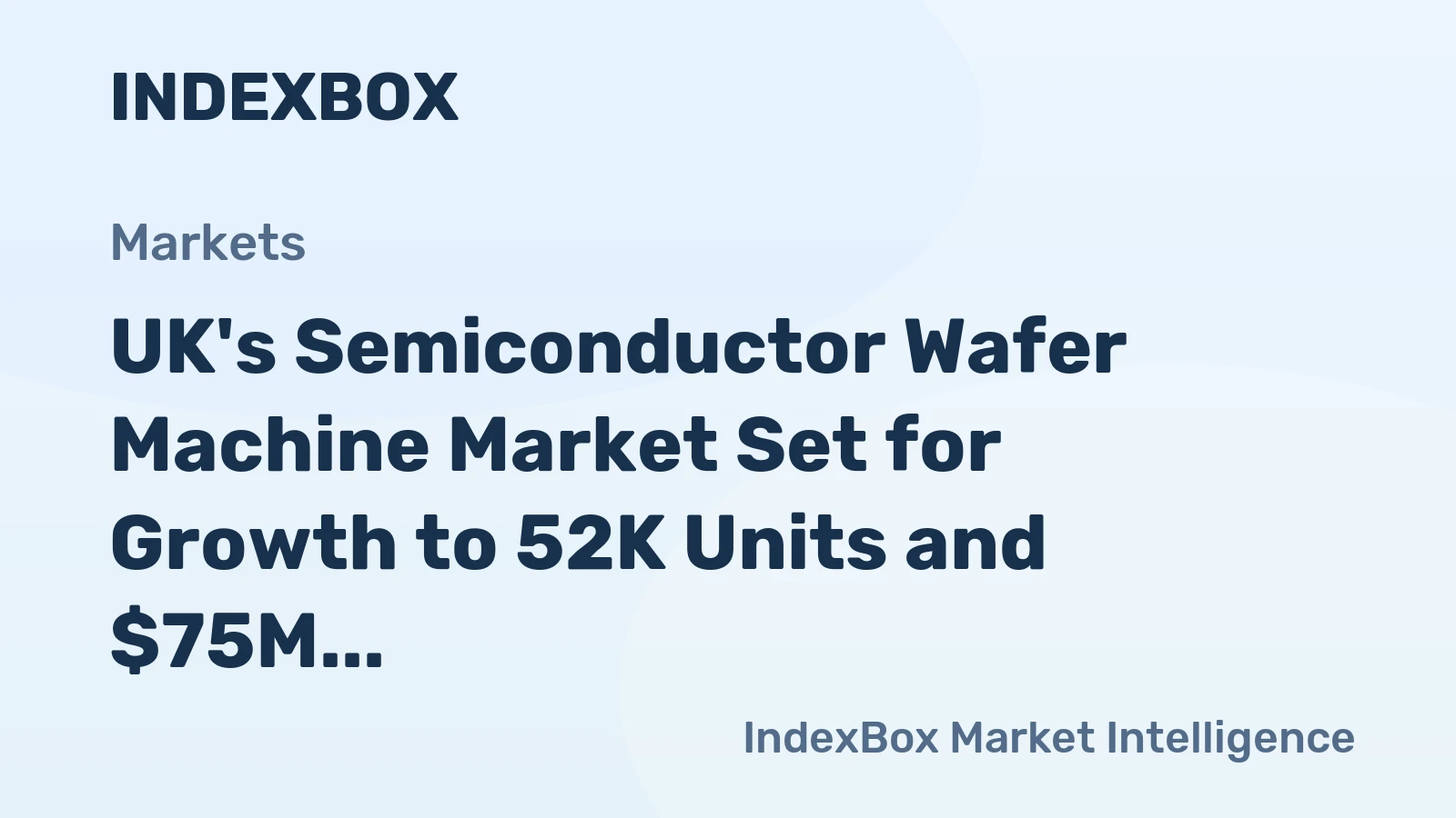 UK's Semiconductor Wafer Machine Market Set for Growth to 52K Units and $75M Value