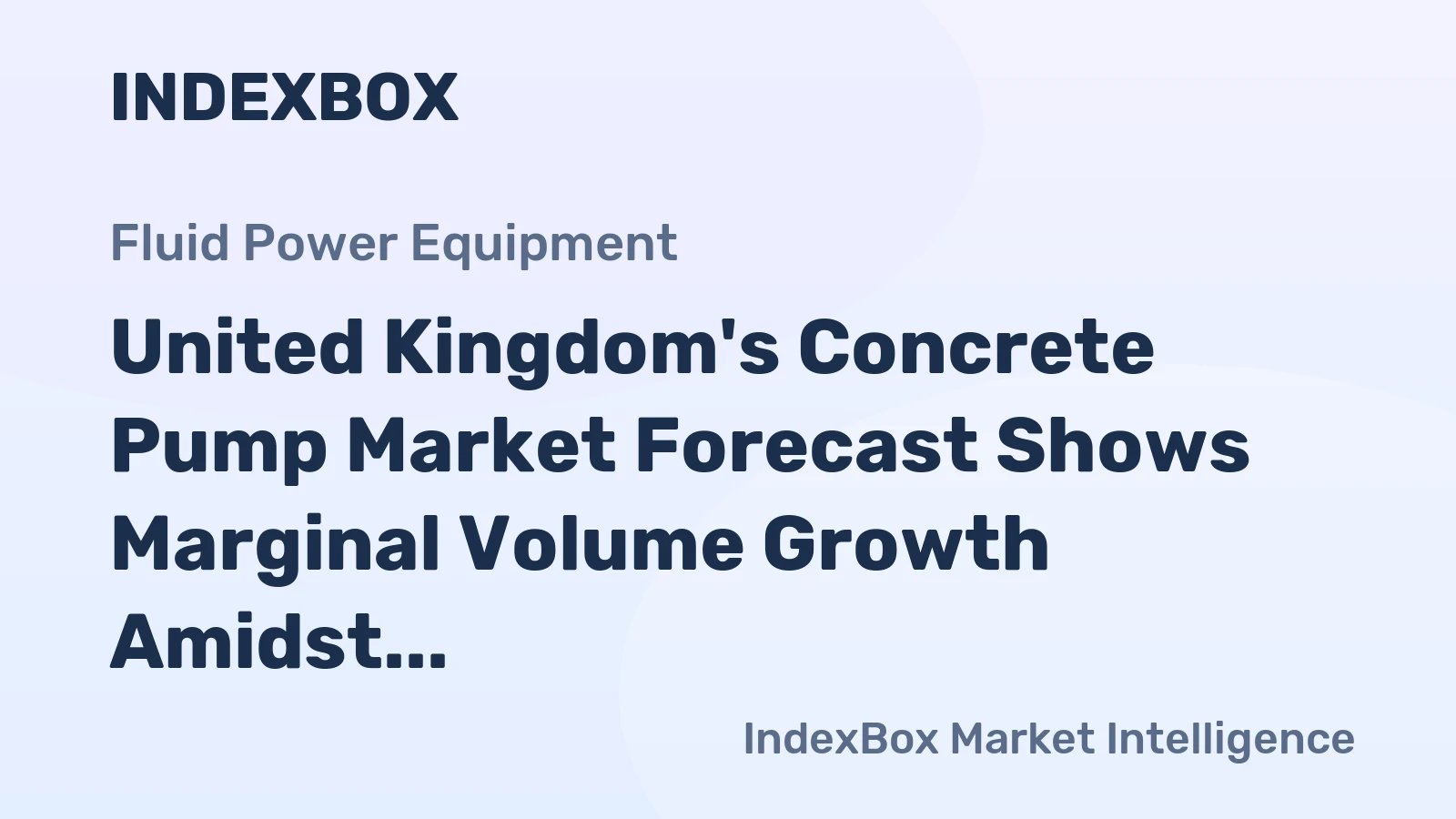 United Kingdom's Concrete Pump Market Forecast Shows Marginal Volume Growth Amidst Value Decline